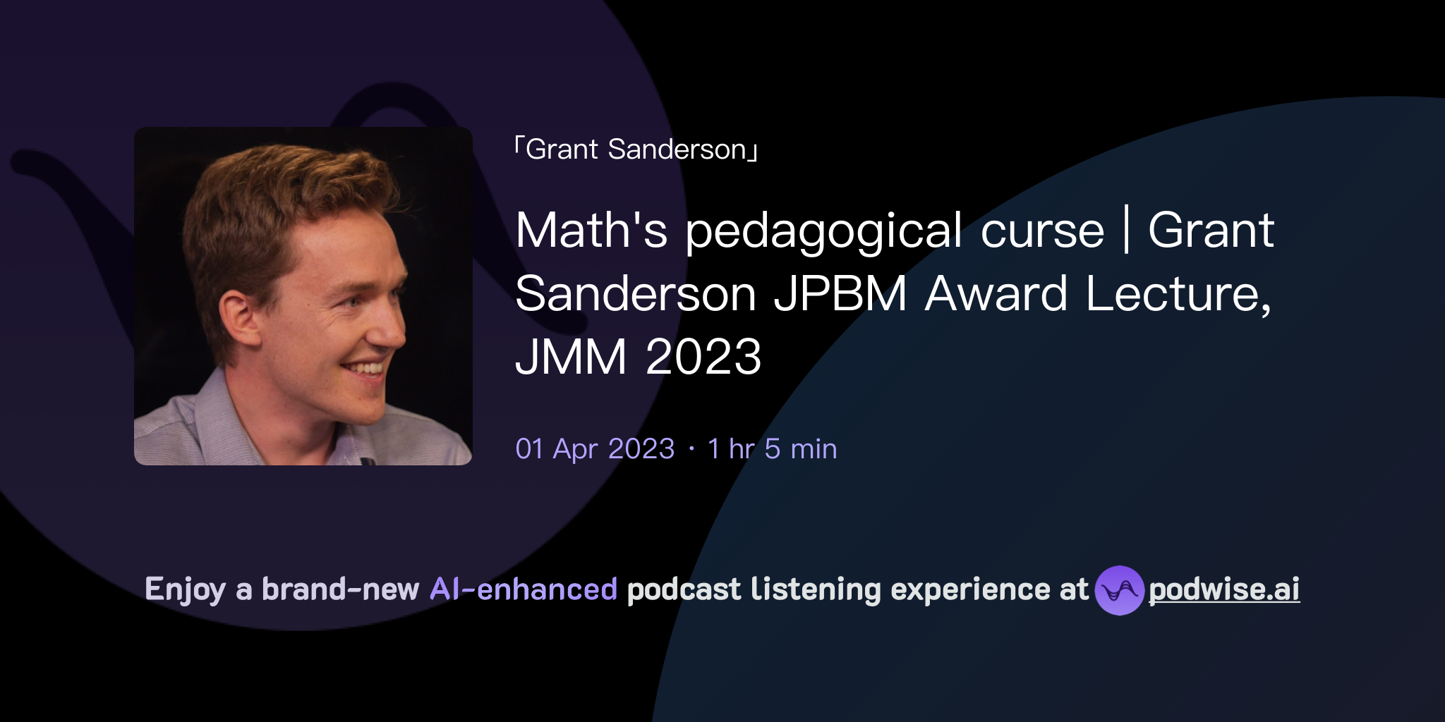 Math's pedagogical curse | Grant Sanderson JPBM Award Lecture, JMM 2023 | Grant Sanderson | Podwise
