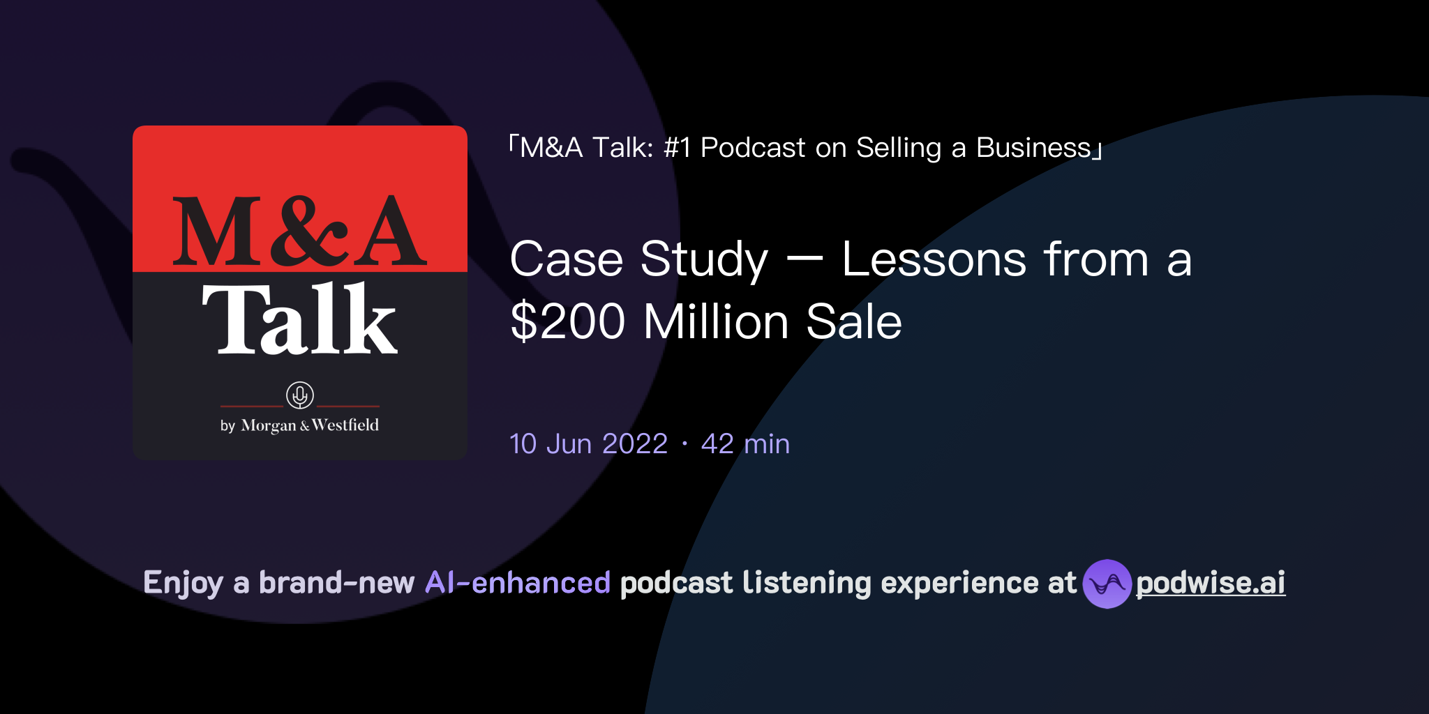 Case Study – Lessons from a $200 Million Sale | M&A Talk: #1 Podcast on Selling a Business | Podwise
