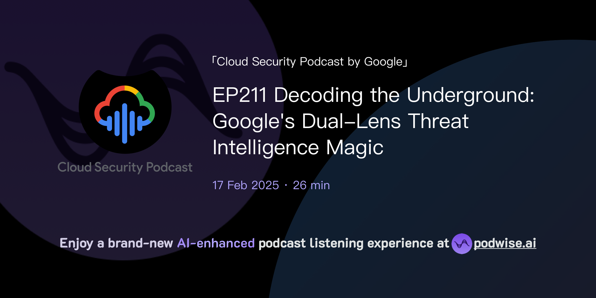 EP211 Decoding the Underground: Google's Dual-Lens Threat Intelligence Magic | Cloud Security ...