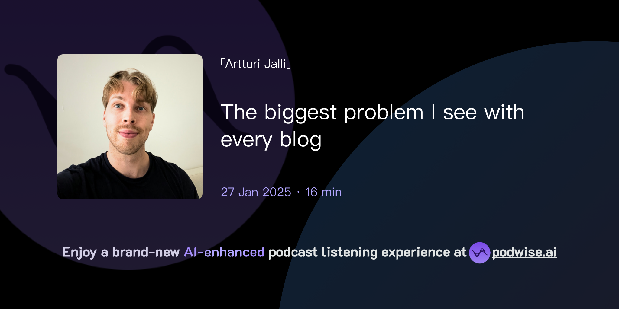 The biggest problem I see with every blog | Artturi Jalli | Podwise