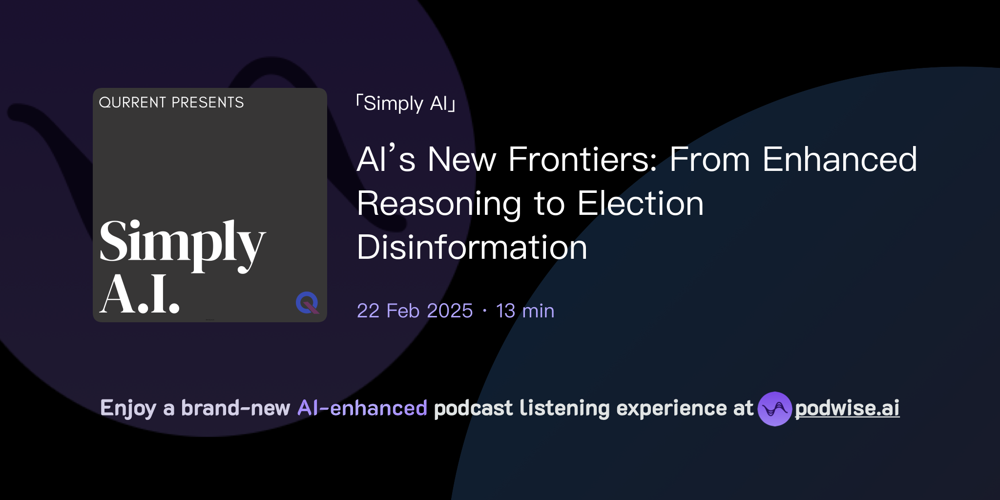 AI’s New Frontiers: From Enhanced Reasoning to Election Disinformation | Simply AI | Podwise