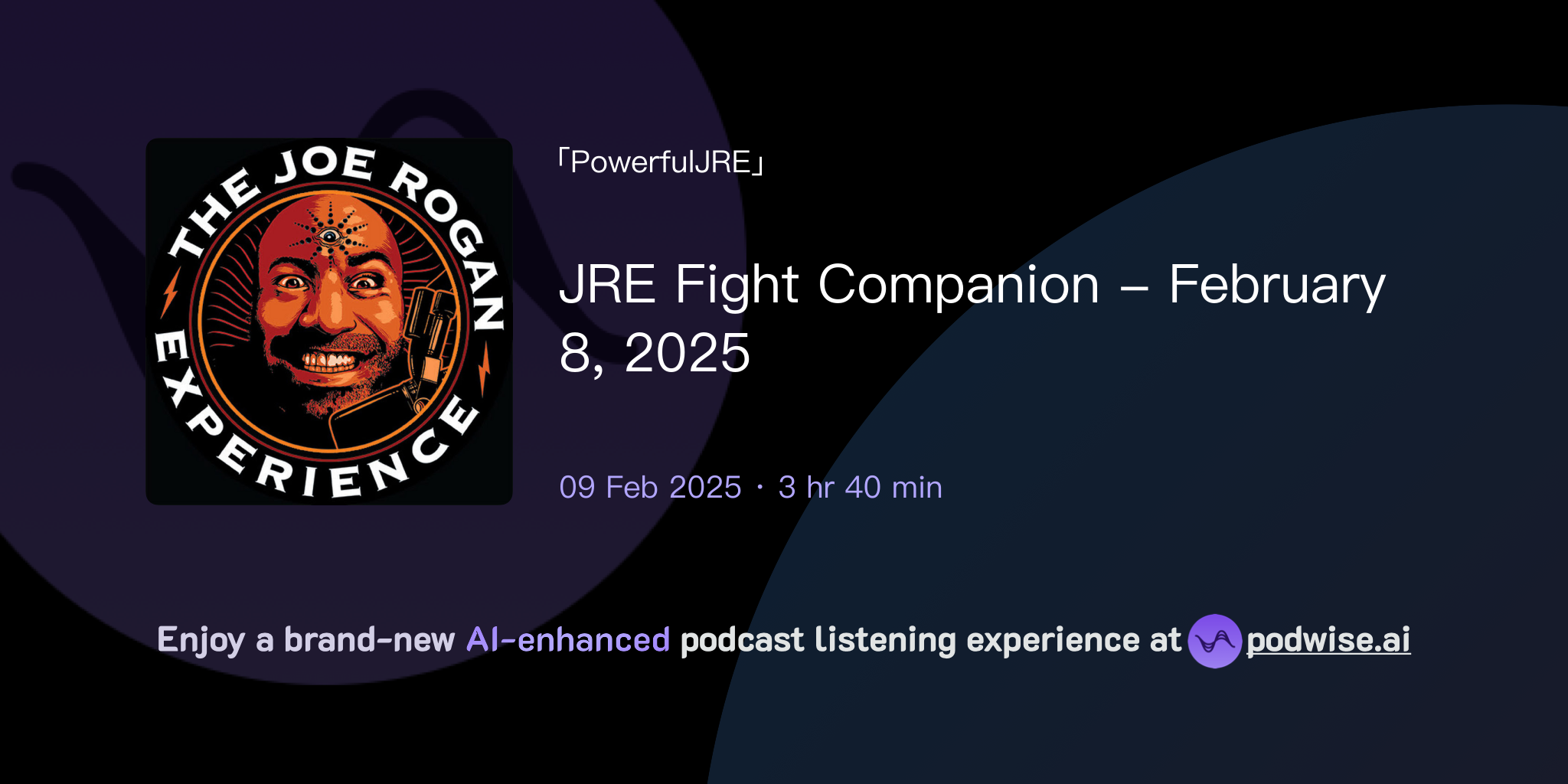 JRE Fight Companion - February 8, 2025 | PowerfulJRE | Podwise