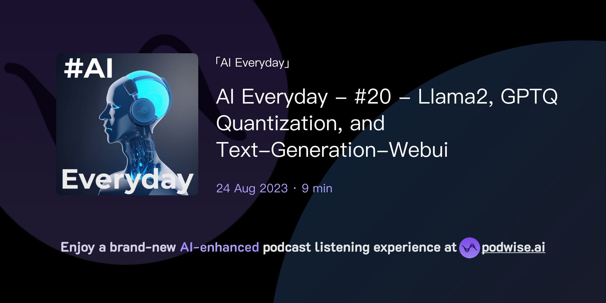 AI Everyday - #20 - Llama2, GPTQ Quantization, and Text-Generation-Webui | AI Everyday | Podwise