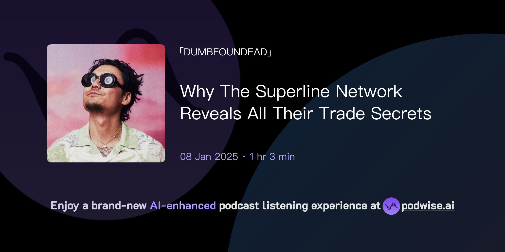 Why The Superline Network Reveals All Their Trade Secrets | DUMBFOUNDEAD | Podwise