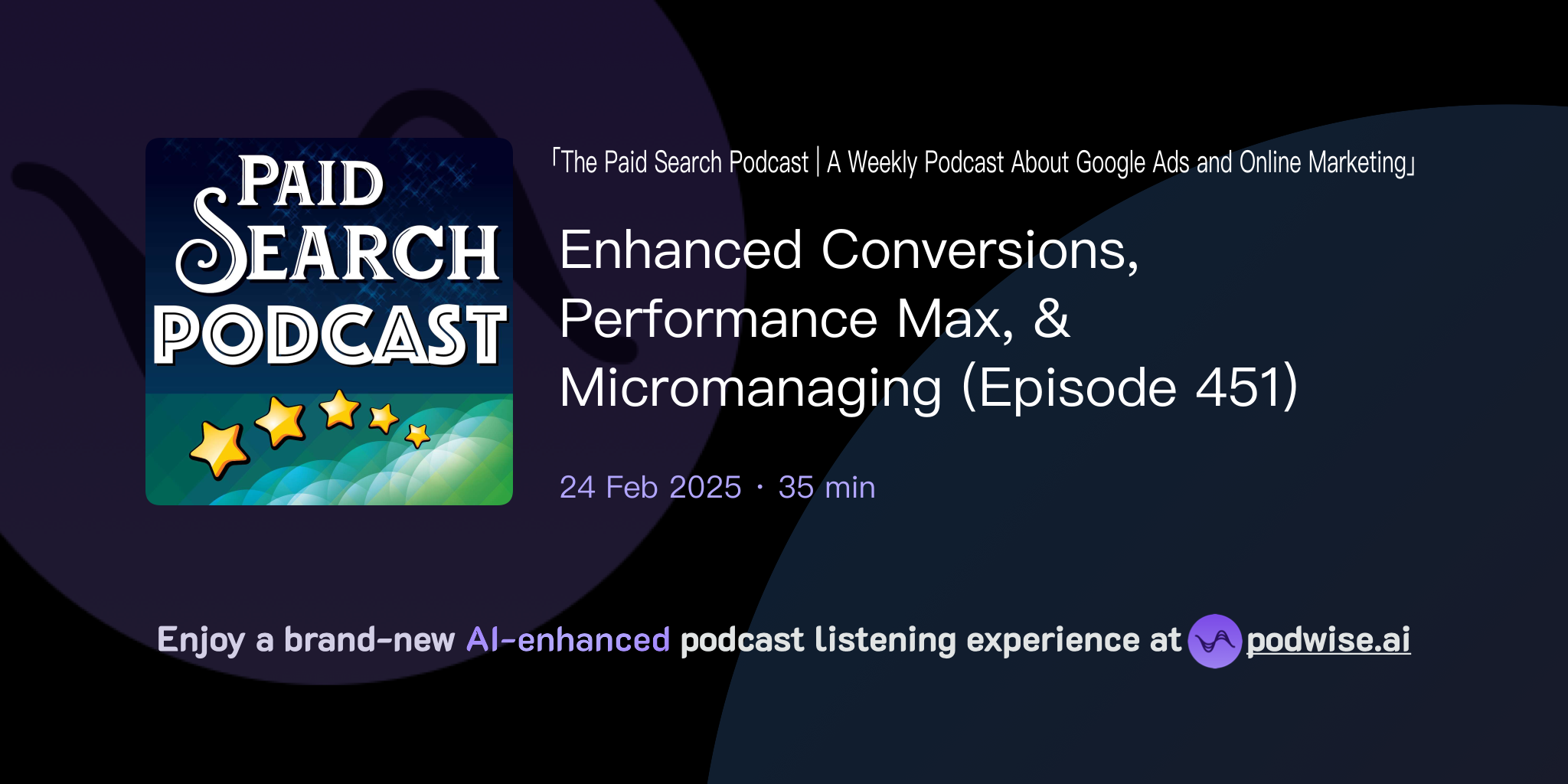 Enhanced Conversions, Performance Max, & Micromanaging (Episode 451) | The Paid Search Podcast ...