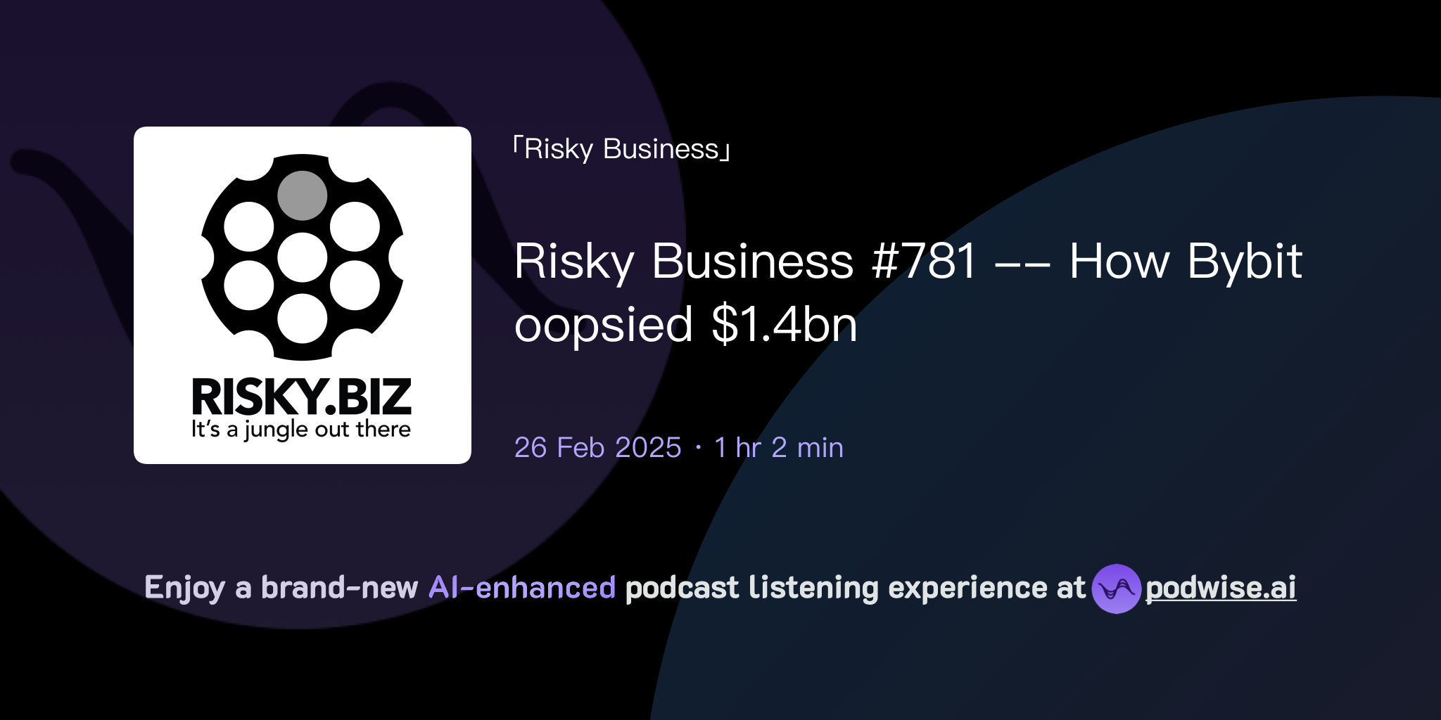 Risky Business #781 -- How Bybit oopsied $1.4bn | Risky Business | Podwise