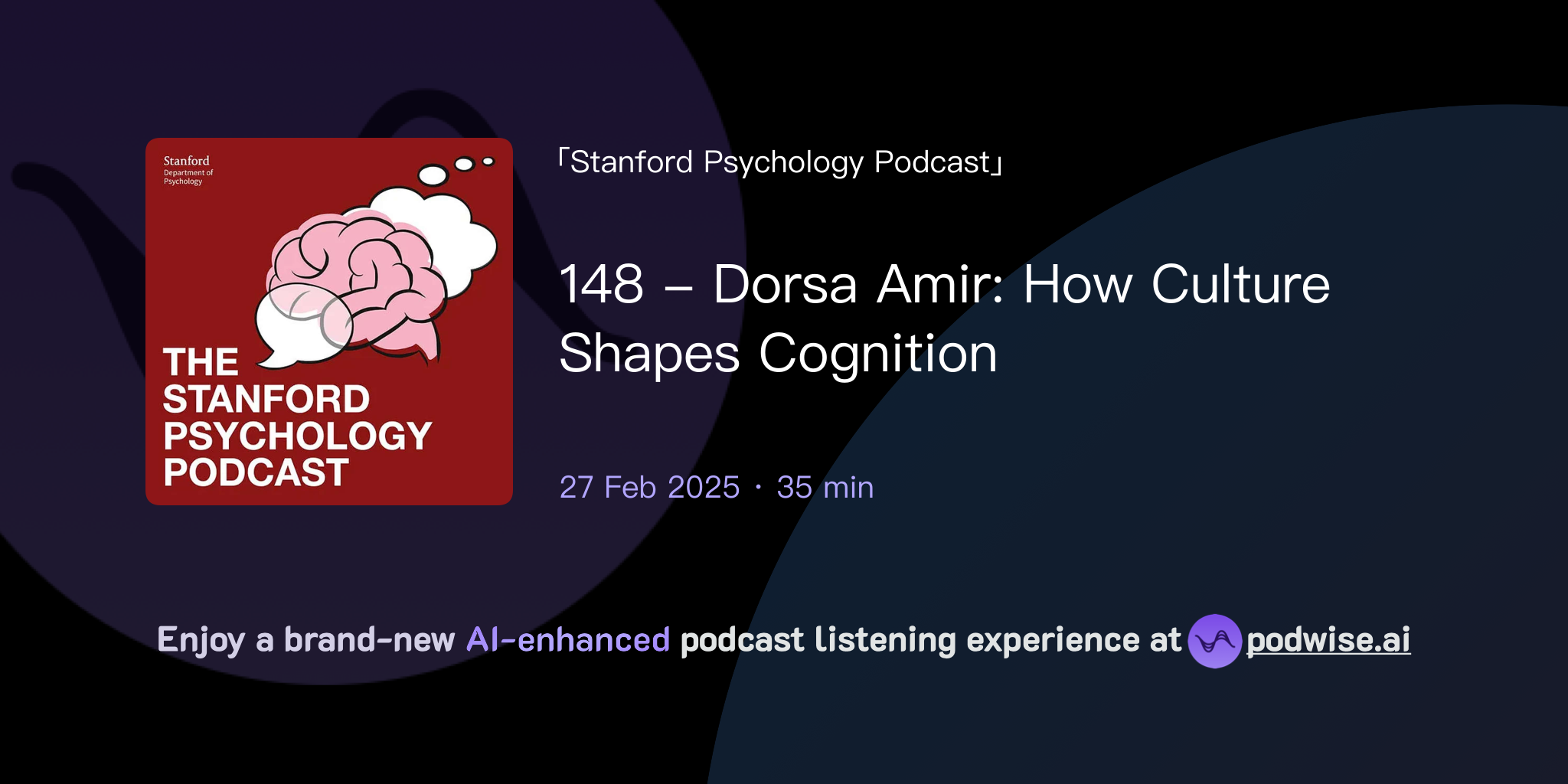 148 - Dorsa Amir: How Culture Shapes Cognition | Stanford Psychology Podcast | Podwise