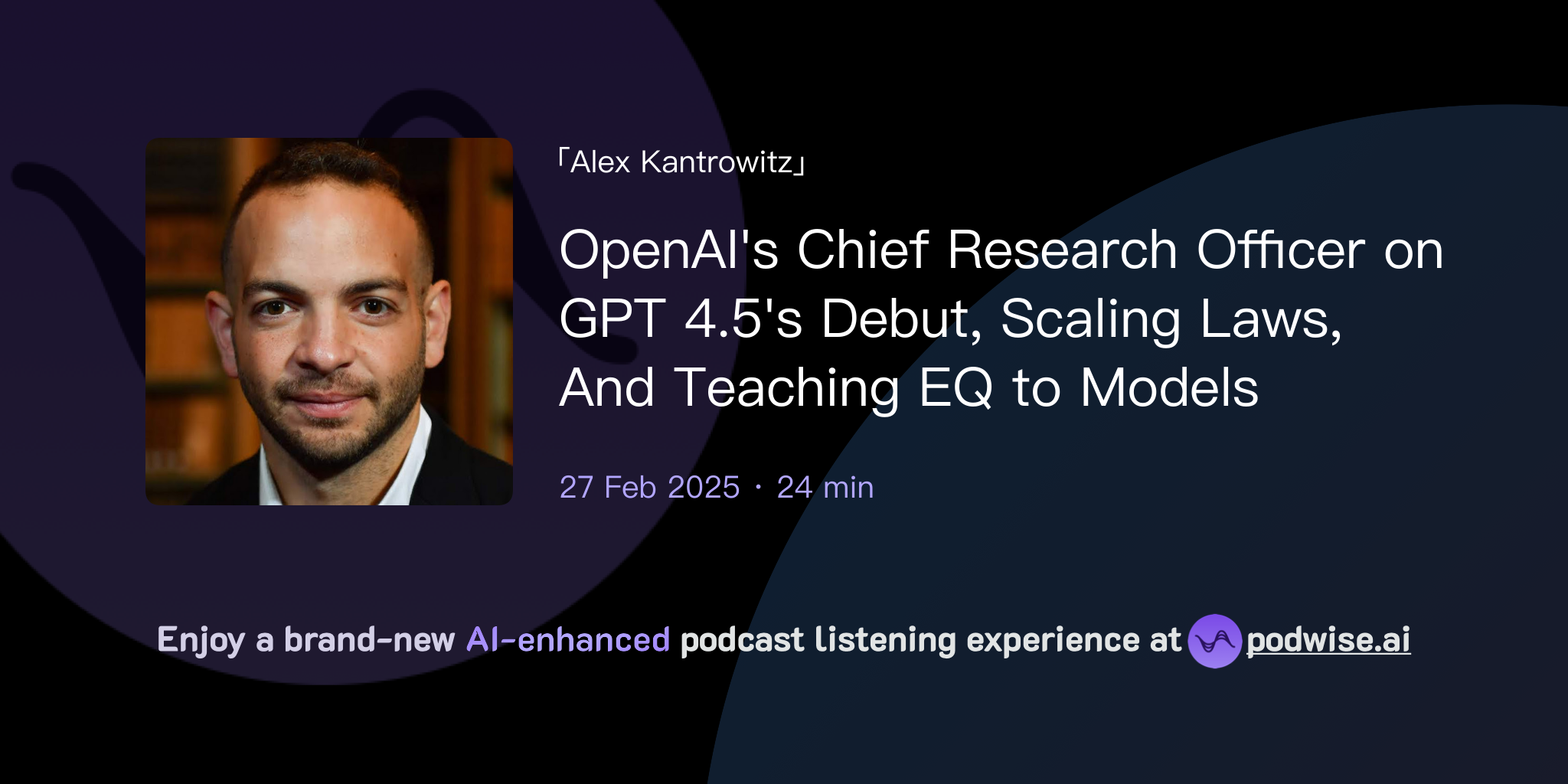 OpenAI's Chief Research Officer on GPT 4.5's Debut, Scaling Laws, And Teaching EQ to Models ...