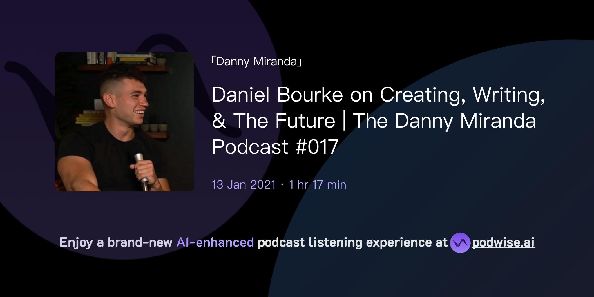 Daniel Bourke on Creating, Writing, & The Future | The Danny Miranda ...
