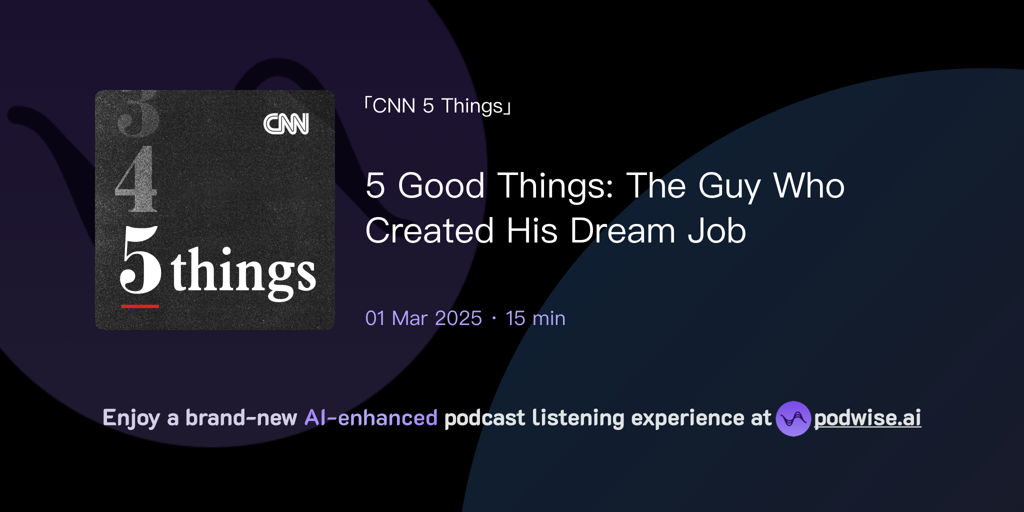 5 Good Things: The Guy Who Created His Dream Job | CNN 5 Things | Podwise