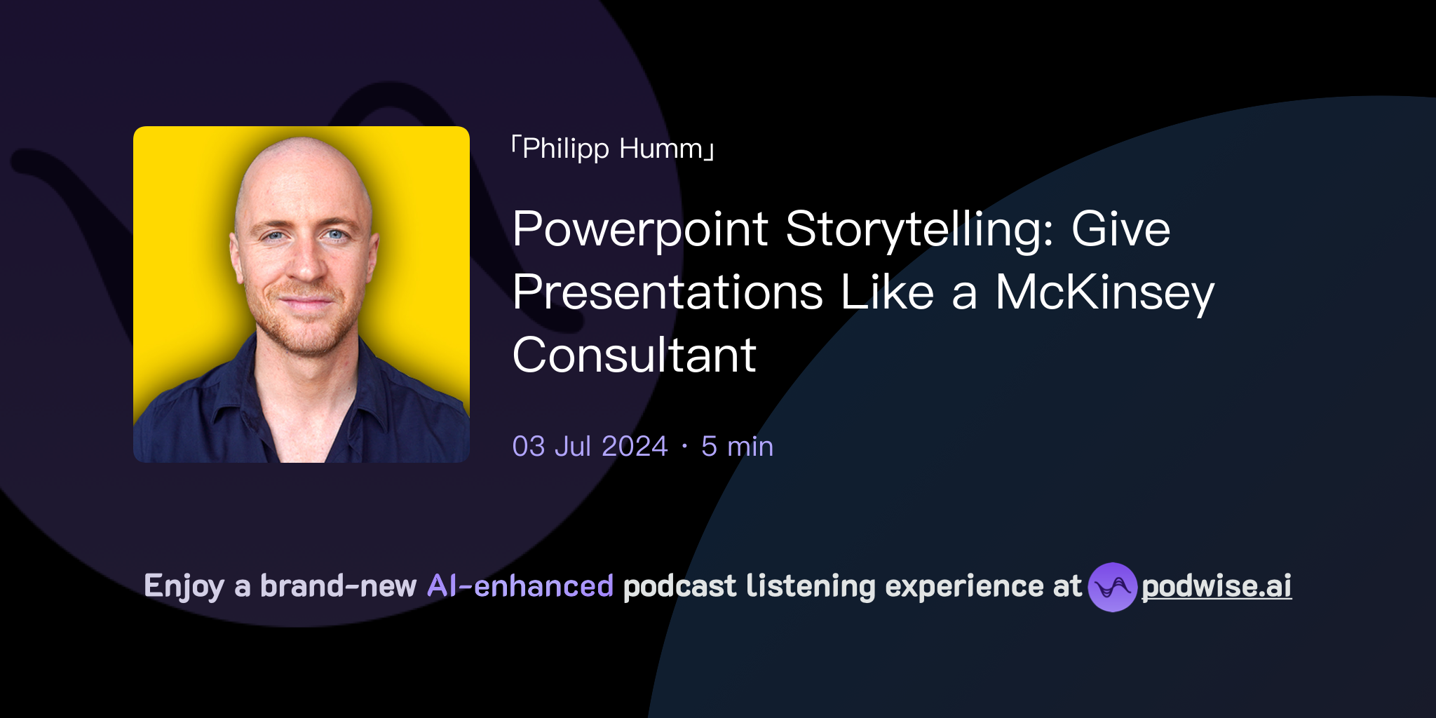 Powerpoint Storytelling: Give Presentations Like a McKinsey Consultant | Philipp Humm | Podwise