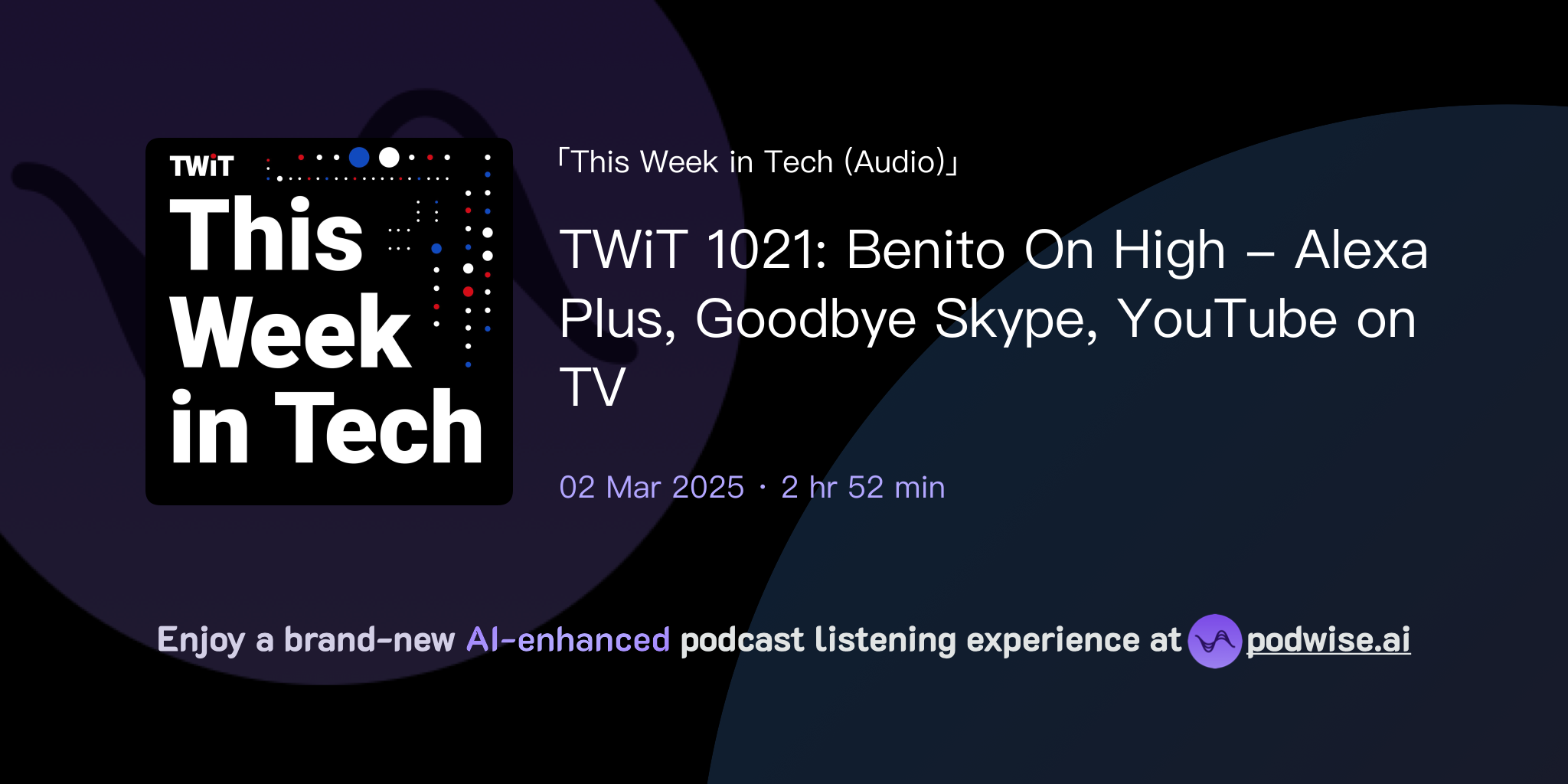 TWiT 1021: Benito On High - Alexa Plus, Goodbye Skype, YouTube on TV | This Week in Tech (Audio ...