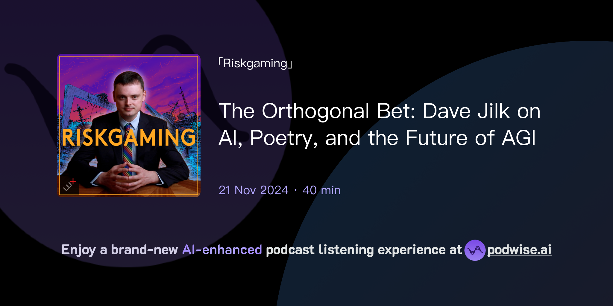 The Orthogonal Bet: Dave Jilk on AI, Poetry, and the Future of AGI | Riskgaming | Podwise