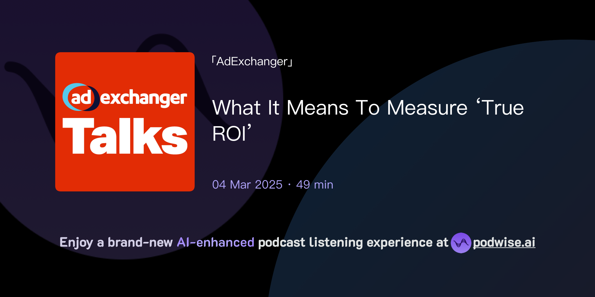 What It Means To Measure ‘True ROI’ | AdExchanger | Podwise