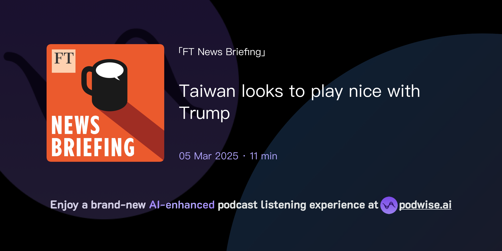 Taiwan looks to play nice with Trump | FT News Briefing | Podwise
