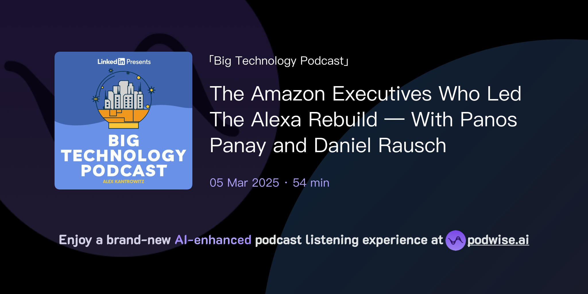 The Amazon Executives Who Led The Alexa Rebuild — With Panos Panay and Daniel Rausch | Big ...