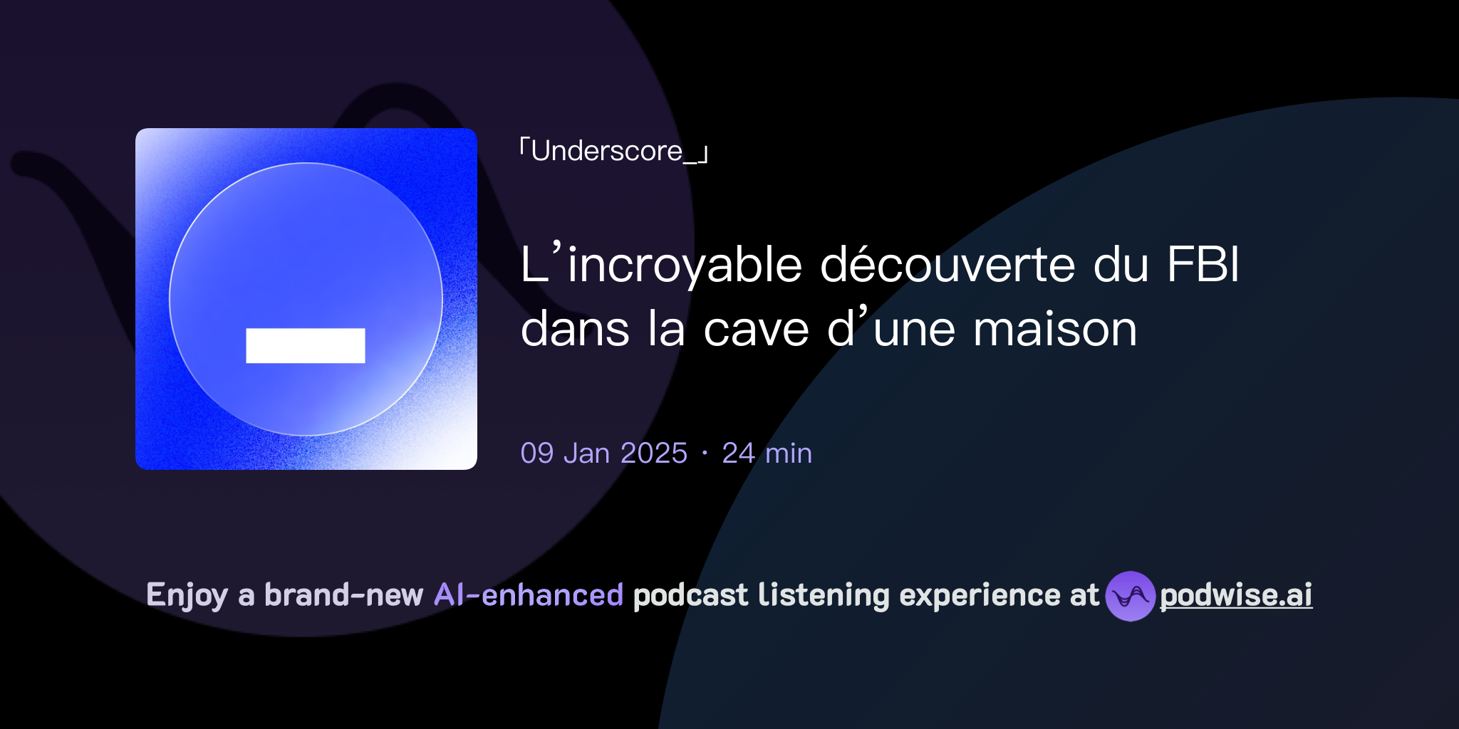 L’incroyable découverte du FBI dans la cave d’une maison | Underscore_ | Podwise