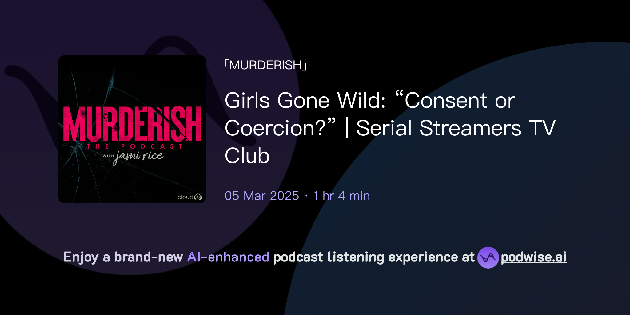 Girls Gone Wild: “Consent or Coercion?” | Serial Streamers TV Club | MURDERISH | Podwise