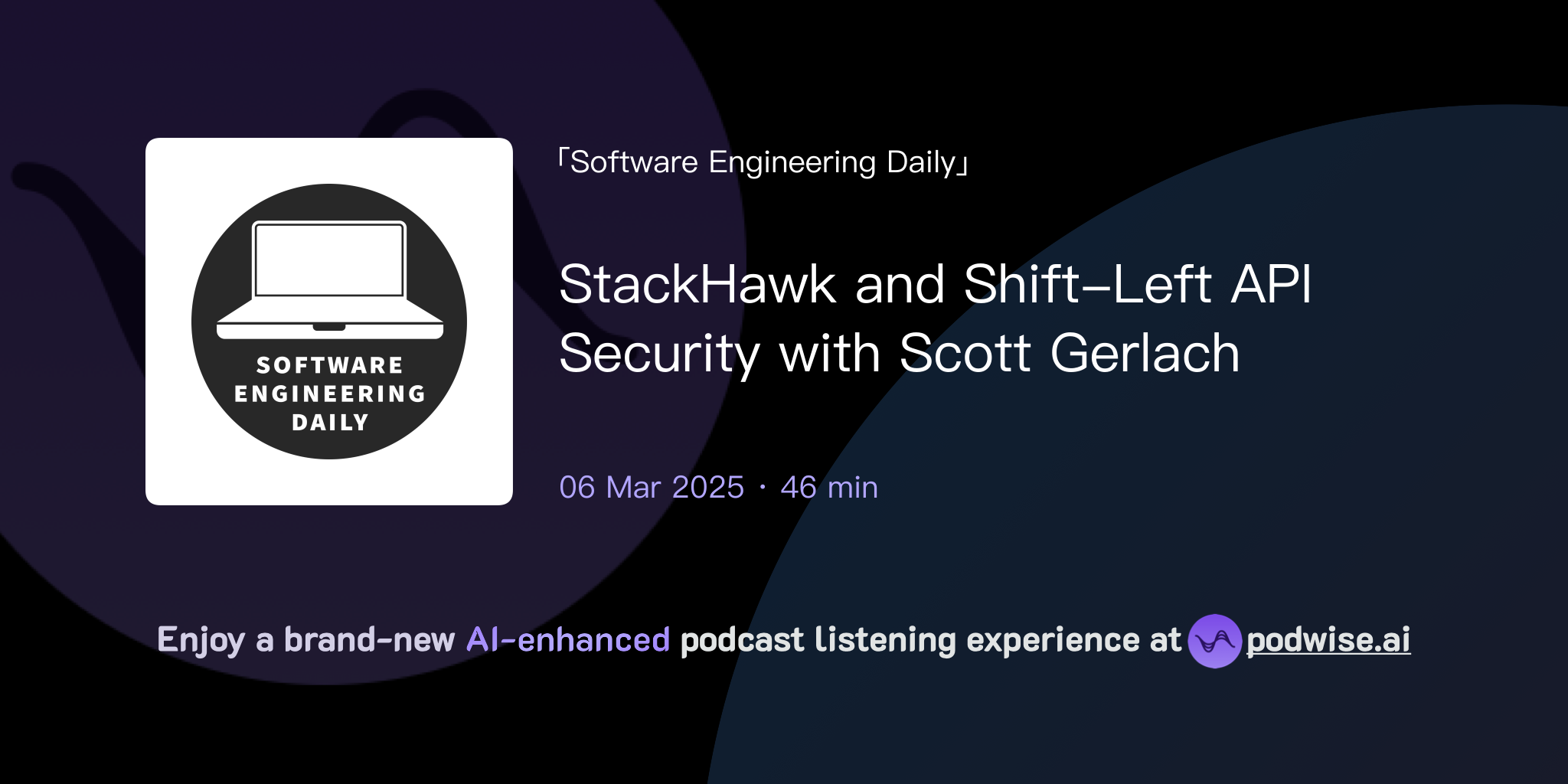 StackHawk and Shift-Left API Security with Scott Gerlach | Software Engineering Daily | Podwise