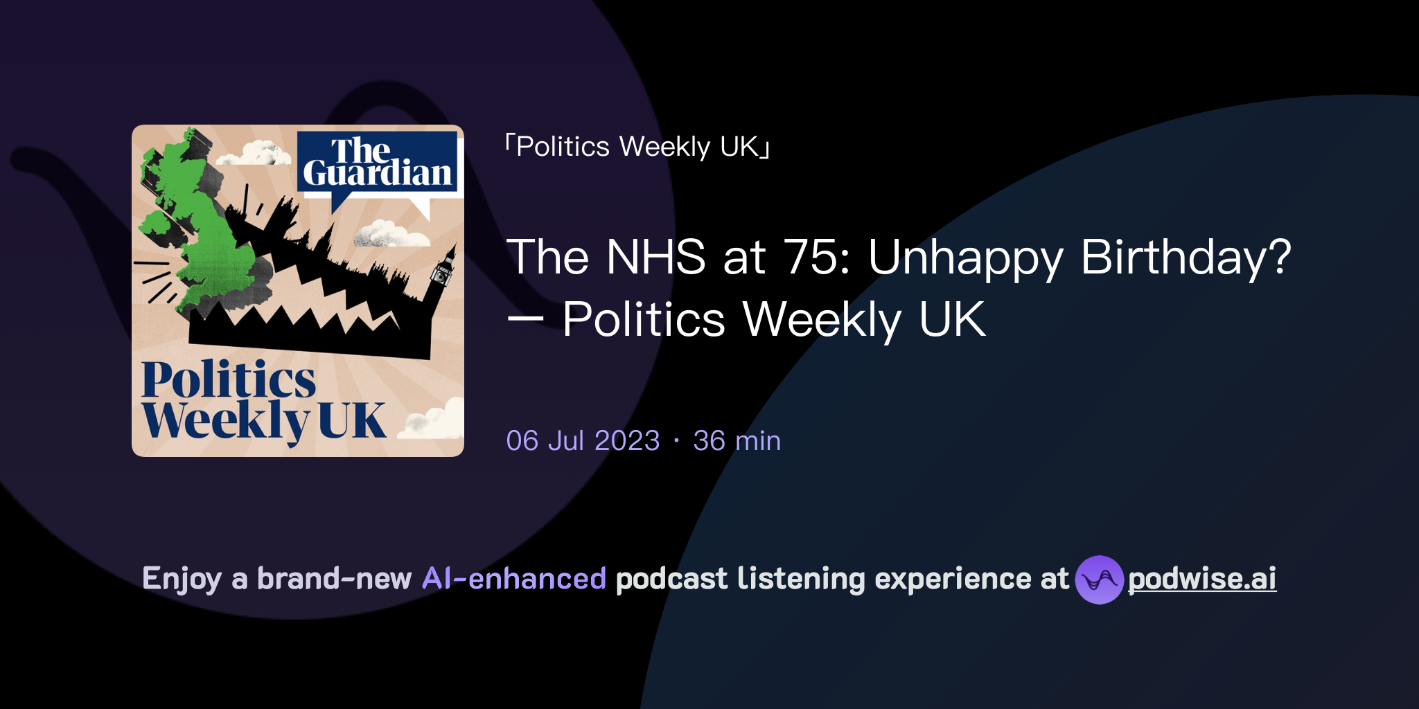 The NHS at 75: Unhappy Birthday? – Politics Weekly UK | Politics Weekly UK | Podwise