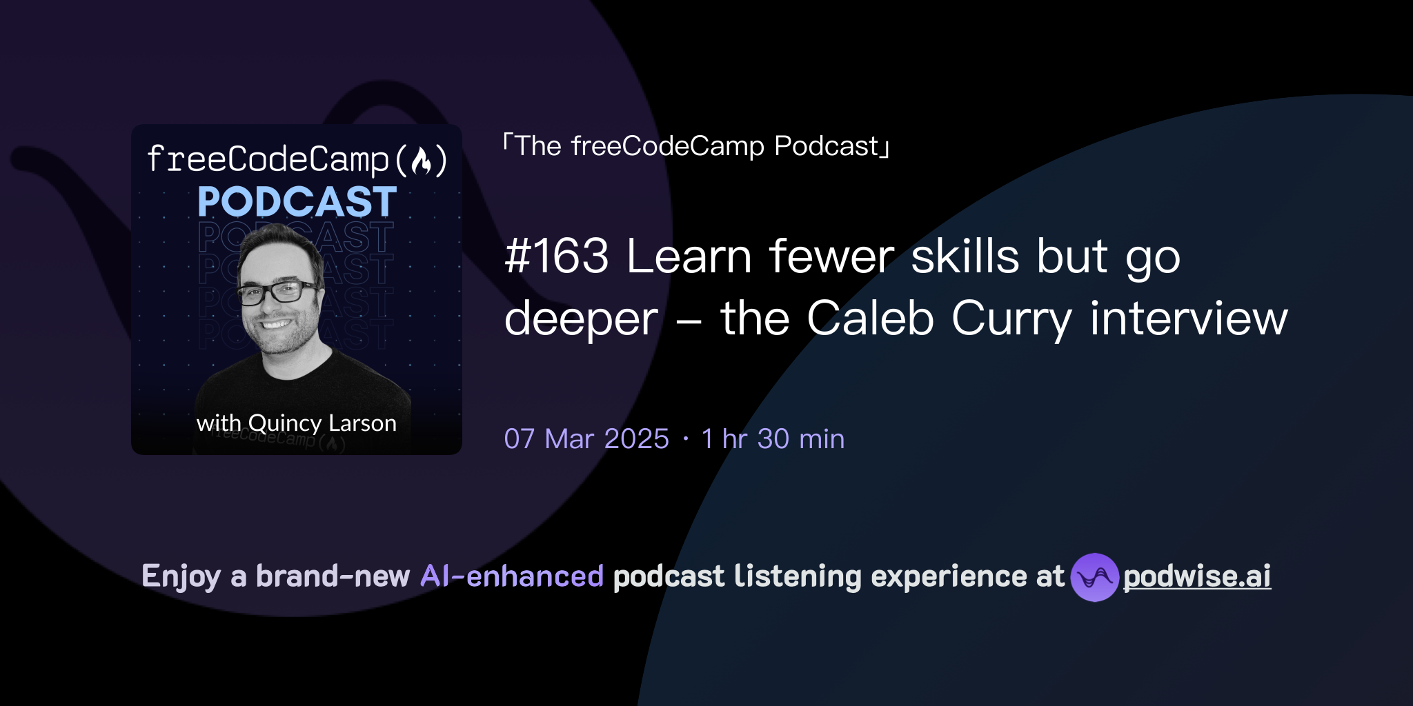 #163 Learn fewer skills but go deeper - the Caleb Curry interview | The freeCodeCamp Podcast ...