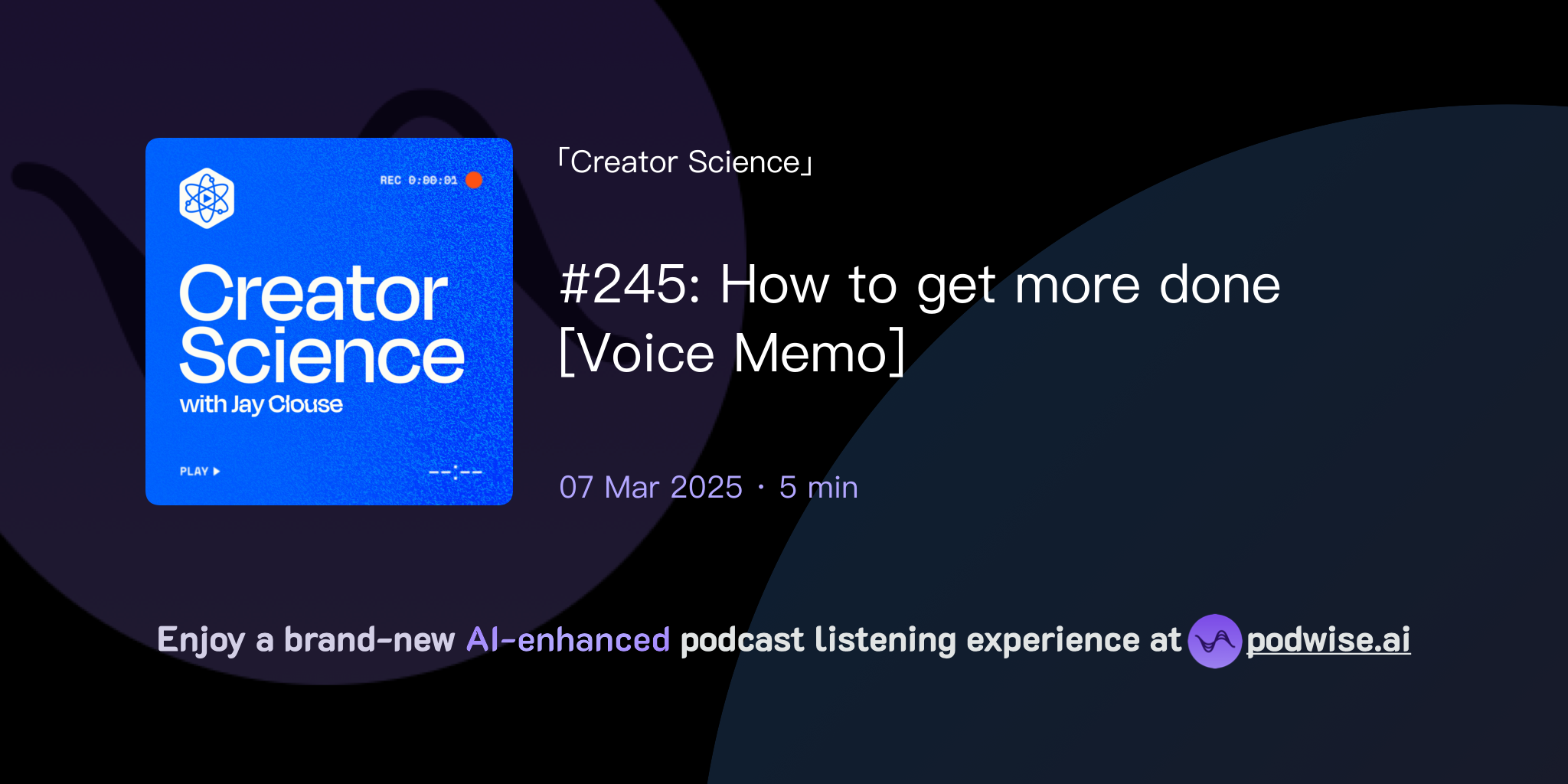 #245: How to get more done [Voice Memo] | Creator Science | Podwise