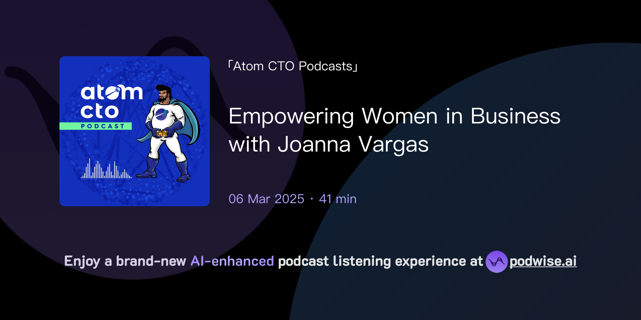 Empowering Women in Business with Joanna Vargas | Atom CTO Podcasts | Podwise