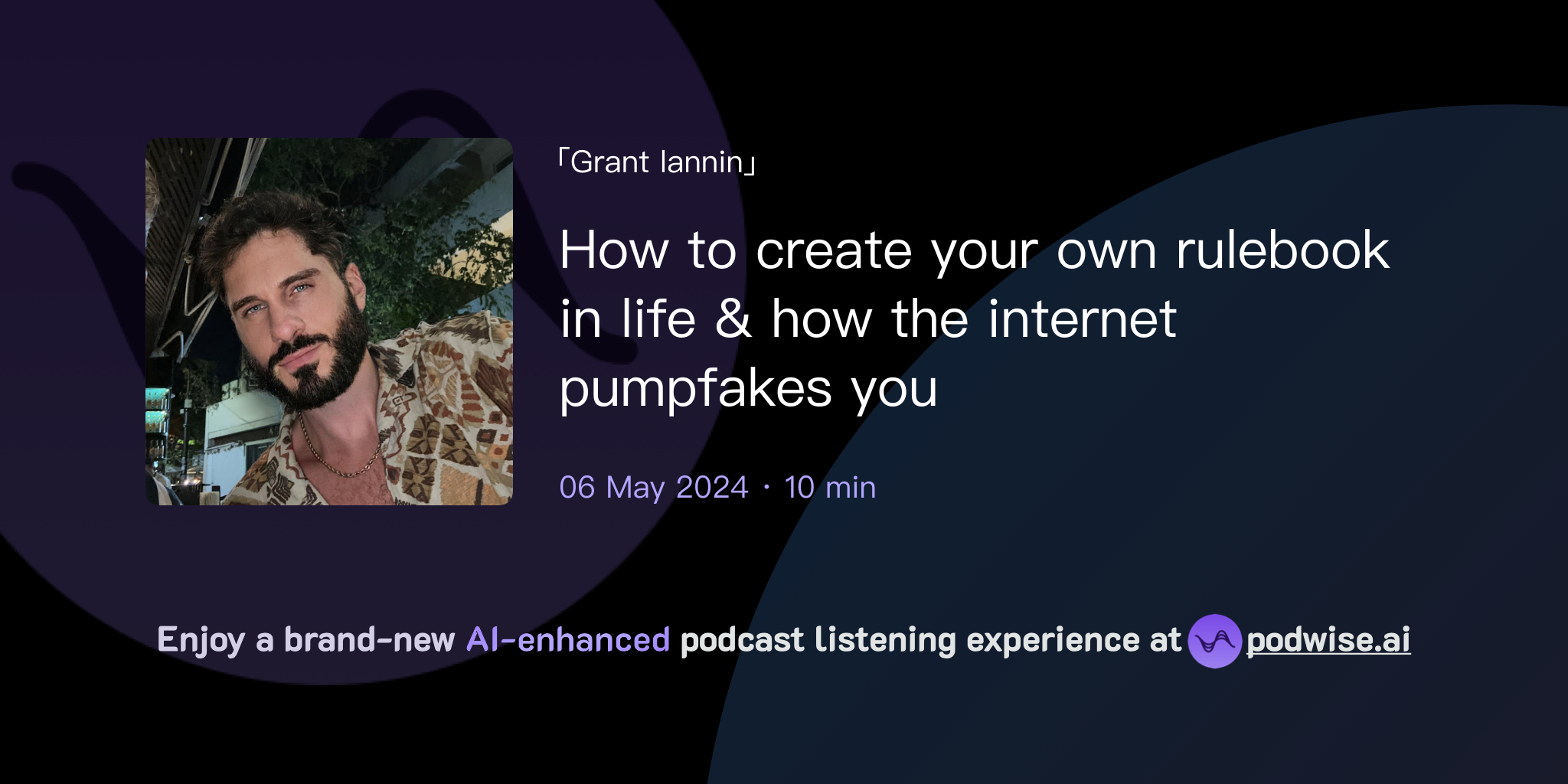 How to create your own rulebook in life & how the internet pumpfakes you | Grant lannin | Podwise