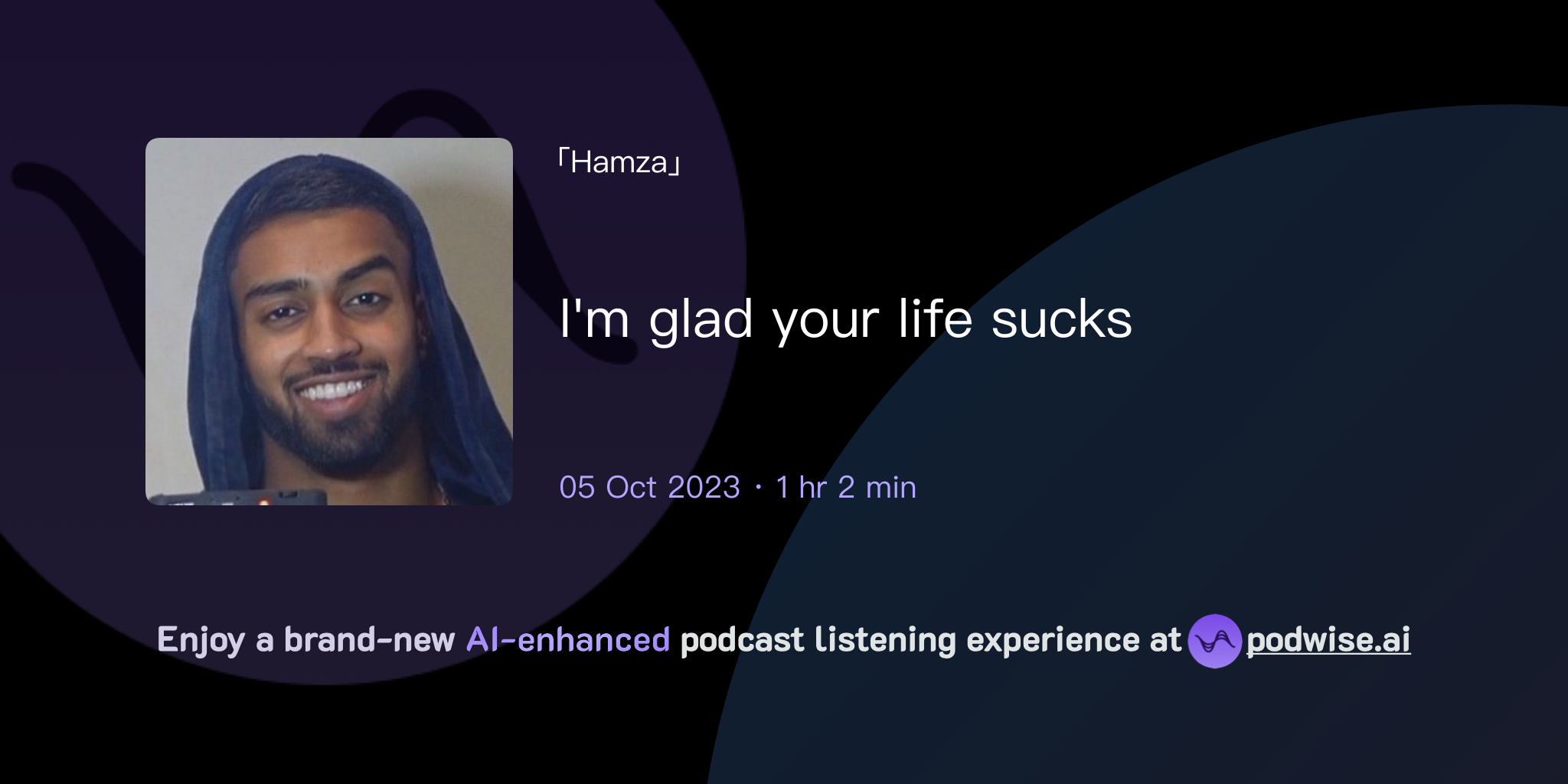 I'm glad your life sucks | Hamza | Podwise