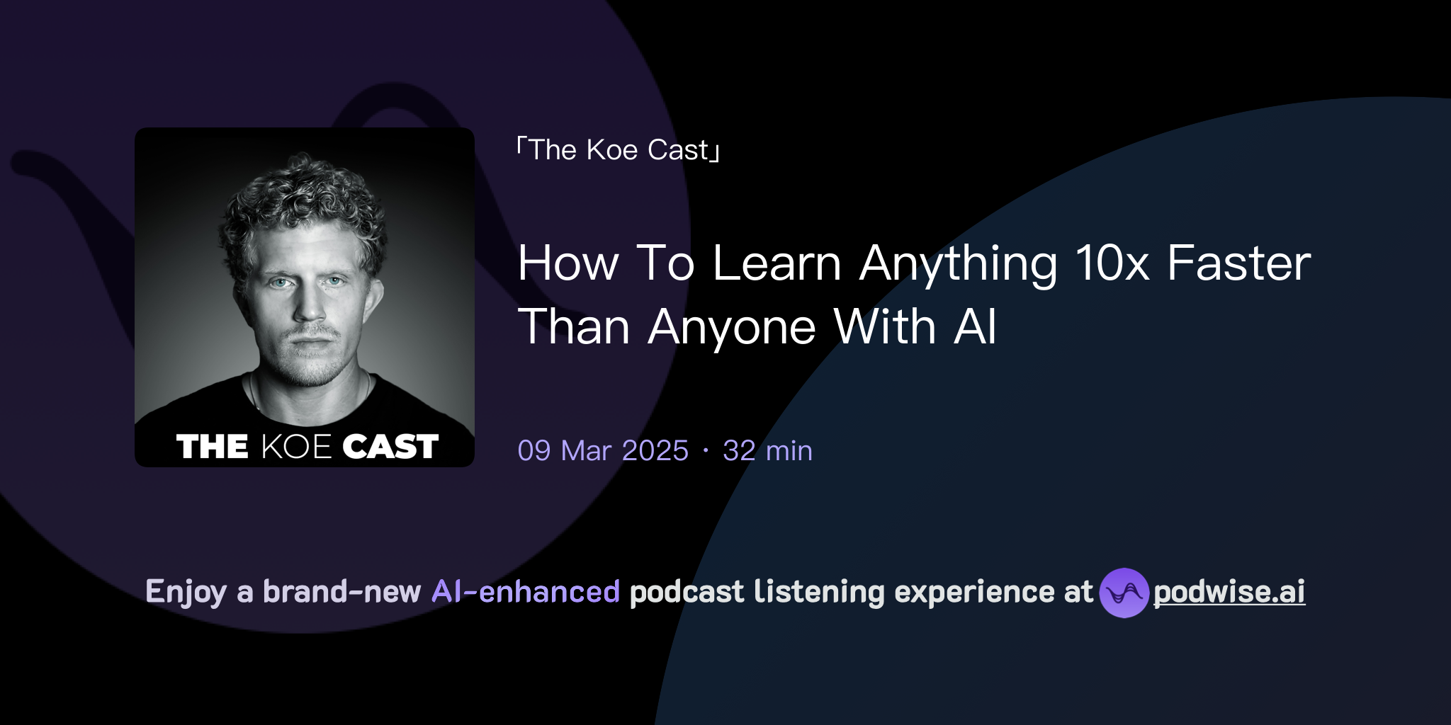 How To Learn Anything 10x Faster Than Anyone With AI | The Koe Cast | Podwise
