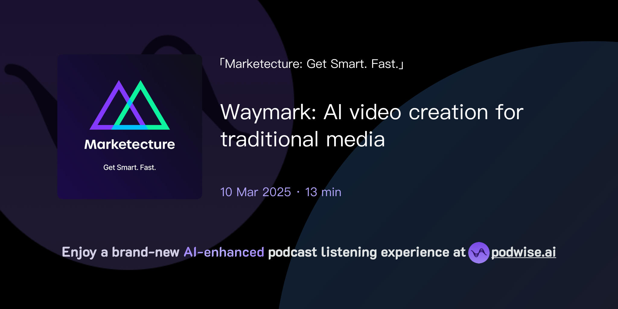 Waymark: AI video creation for traditional media | Marketecture: Get Smart. Fast. | Podwise