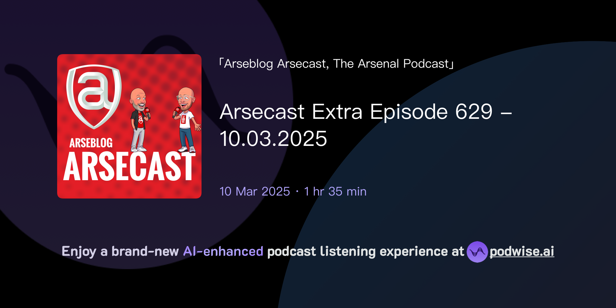 Arsecast Extra Episode 629 - 10.03.2025 | Arseblog Arsecast, The Arsenal Podcast | Podwise