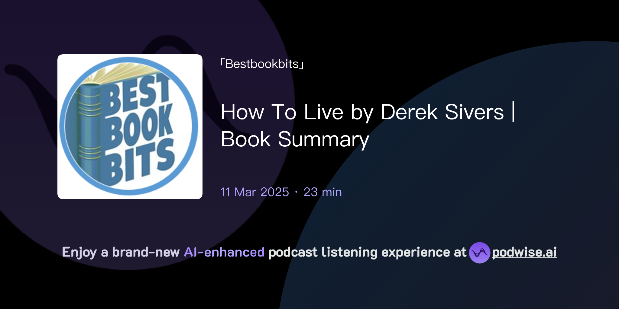 How To Live by Derek Sivers | Book Summary | Bestbookbits | Podwise