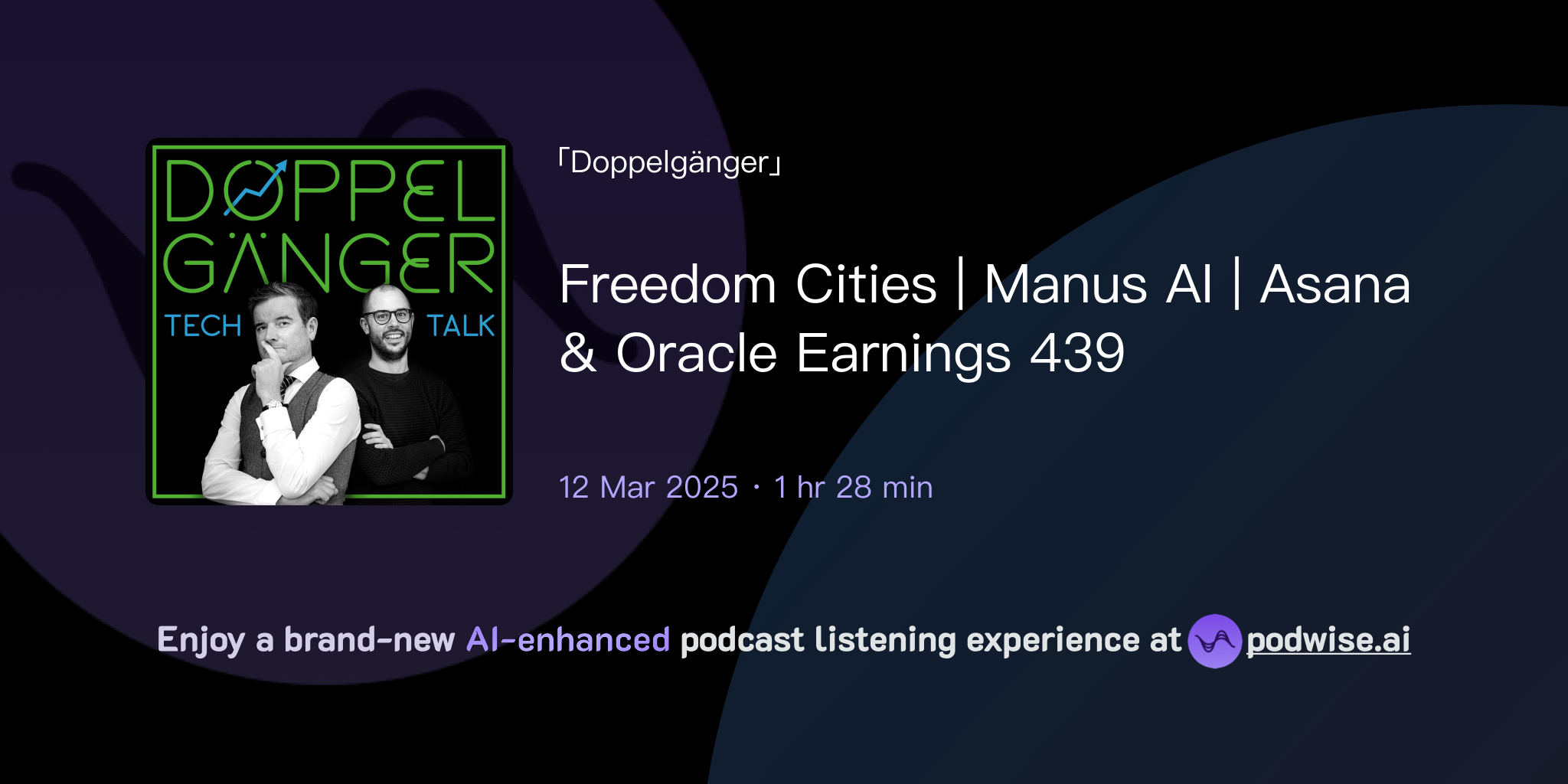 Freedom Cities | Manus AI | Asana & Oracle Earnings 439 | Doppelgänger Tech Talk | Podwise