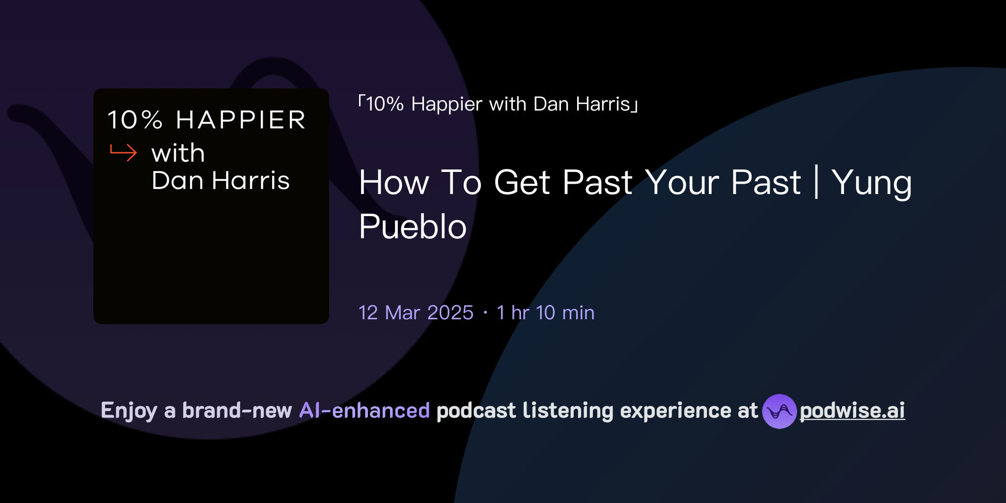 How To Get Past Your Past | Yung Pueblo | 10% Happier with Dan Harris | Podwise