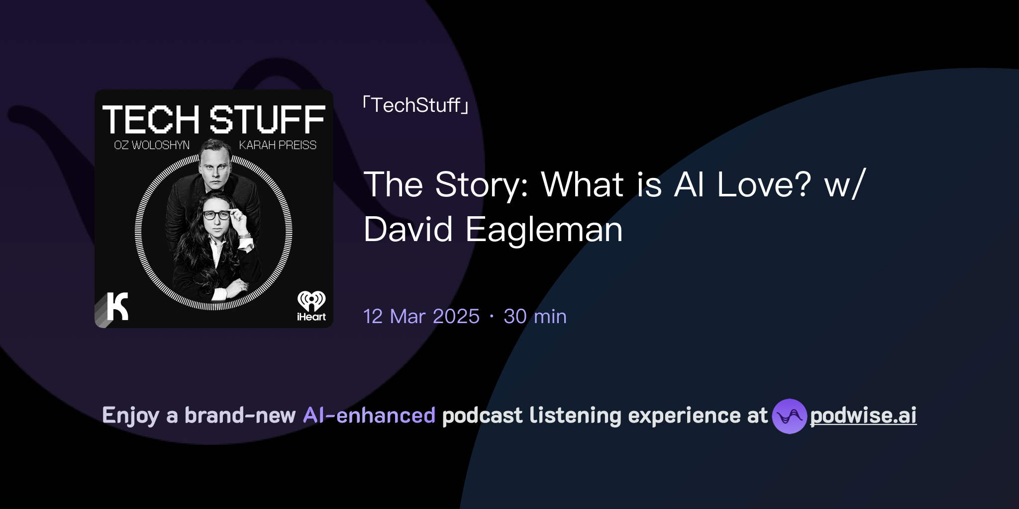 The Story: What is AI Love? w/ David Eagleman | TechStuff | Podwise