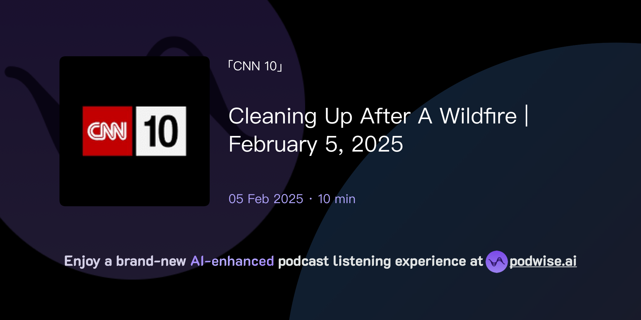 Cleaning Up After A Wildfire | February 5, 2025 | CNN 10 | Podwise