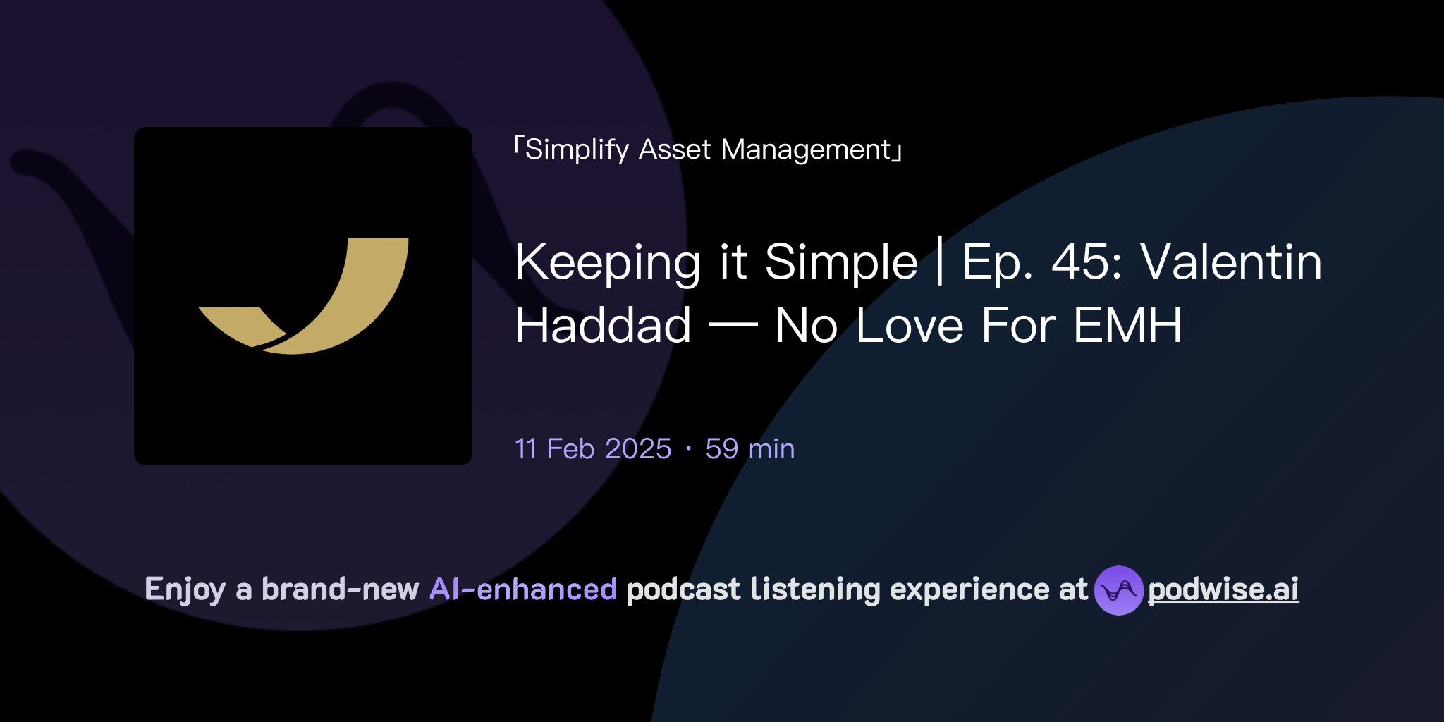 Keeping it Simple | Ep. 45: Valentin Haddad — No Love For EMH | Simplify Asset Management | Podwise