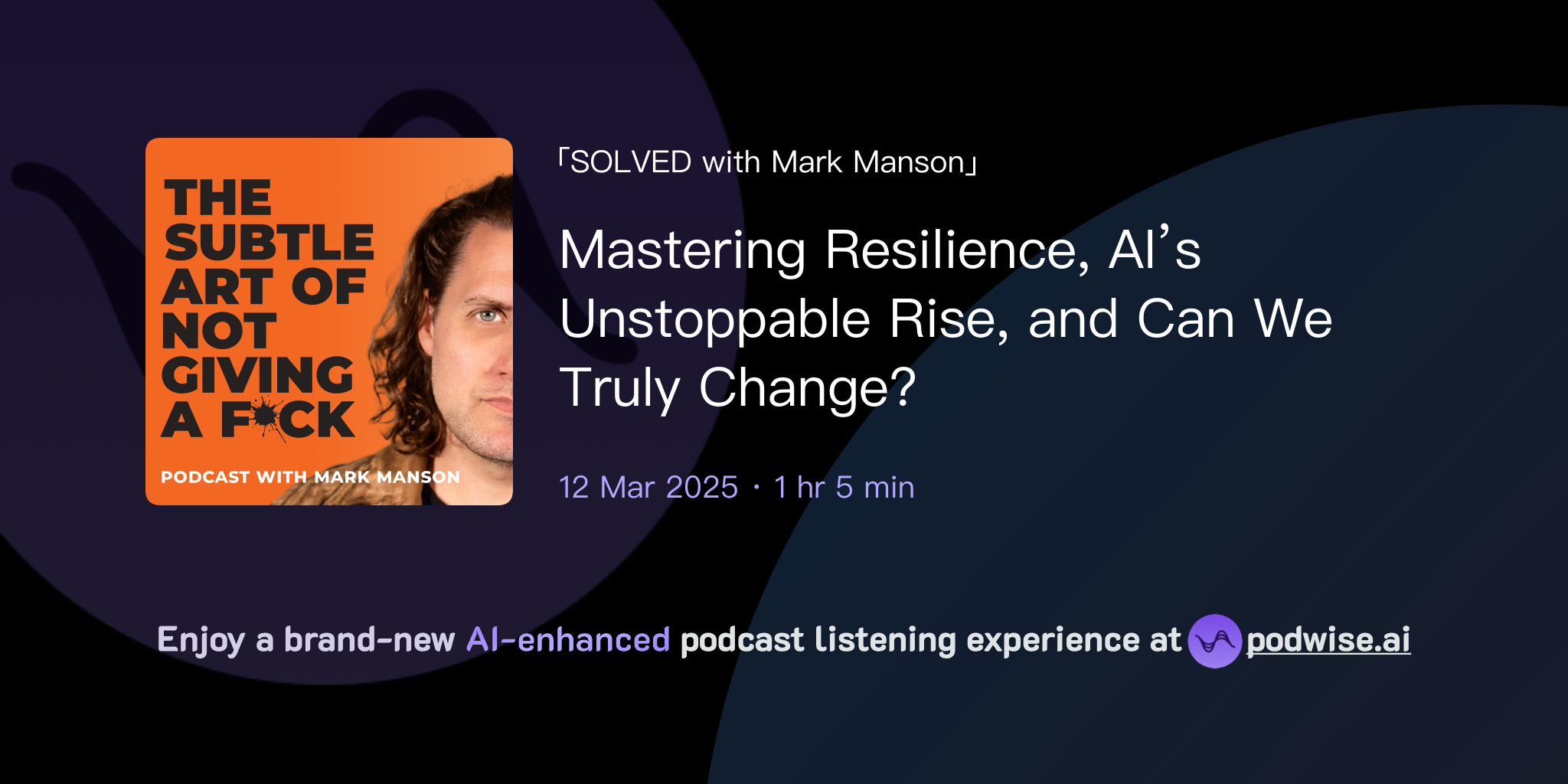Mastering Resilience, AI’s Unstoppable Rise, and Can We Truly Change? | SOLVED with Mark Manson ...