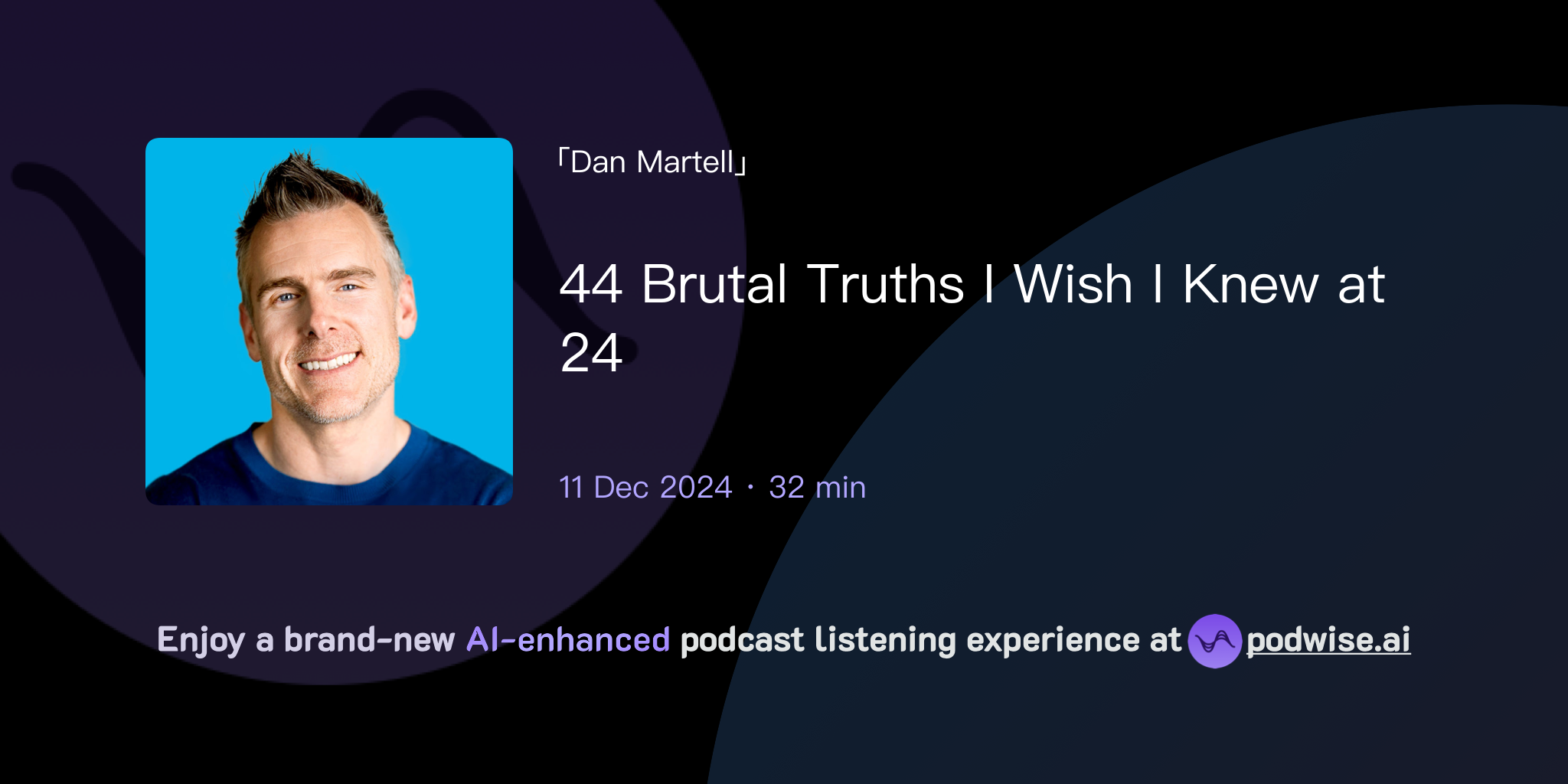 44 Brutal Truths I Wish I Knew at 24 | Dan Martell | Podwise