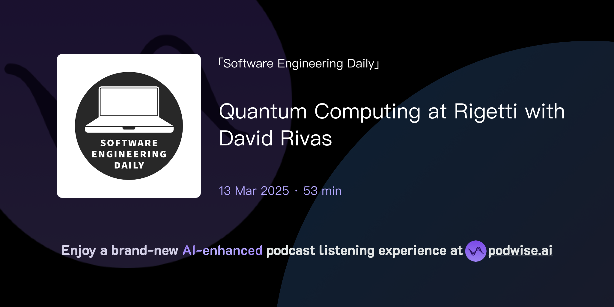 Quantum Computing at Rigetti with David Rivas | Software Engineering Daily | Podwise