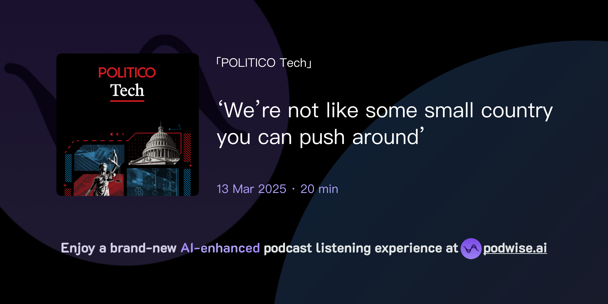 ‘We’re not like some small country you can push around’ | POLITICO Tech | Podwise