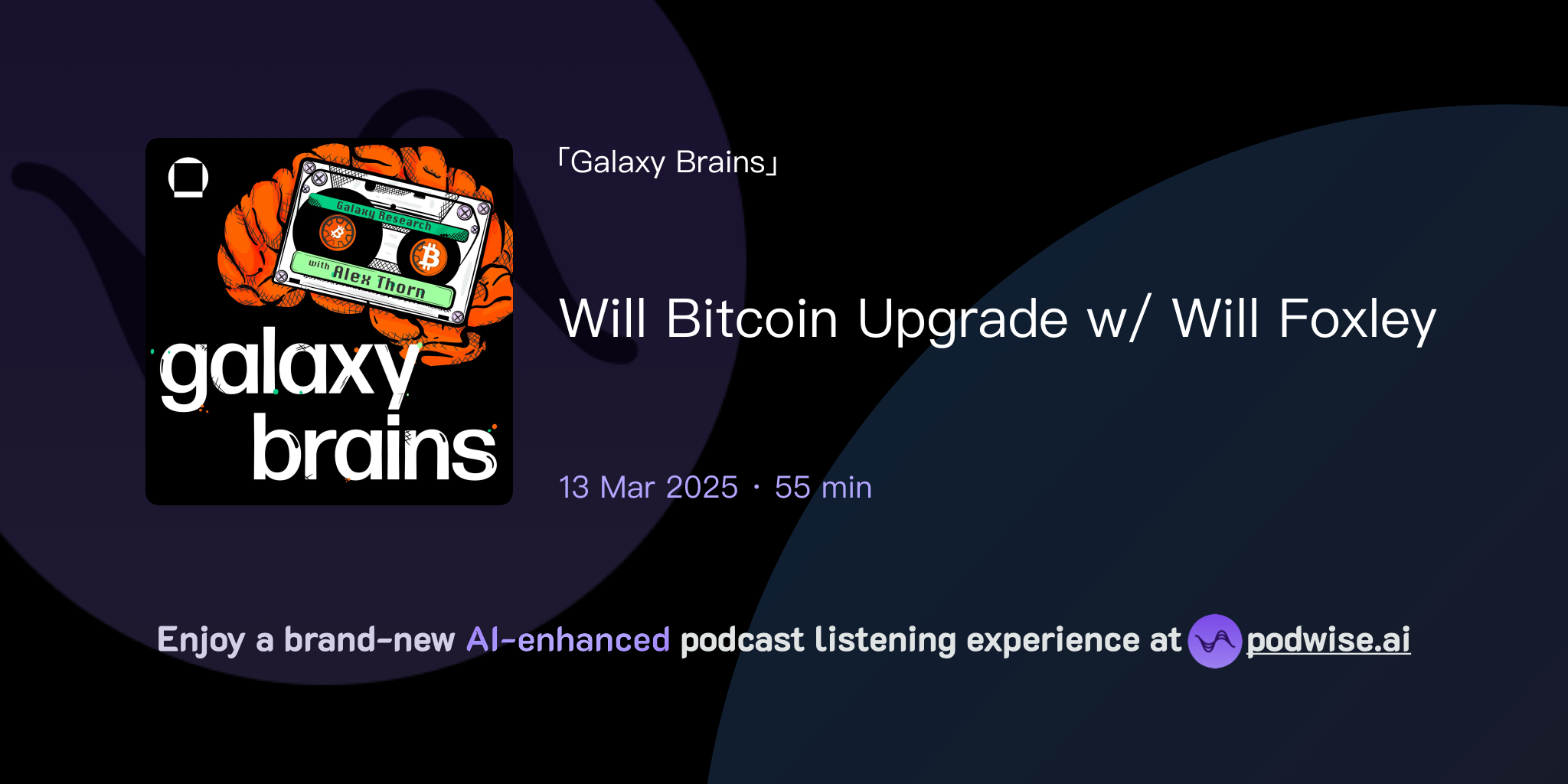 Will Bitcoin Upgrade w/ Will Foxley | Galaxy Brains | Podwise