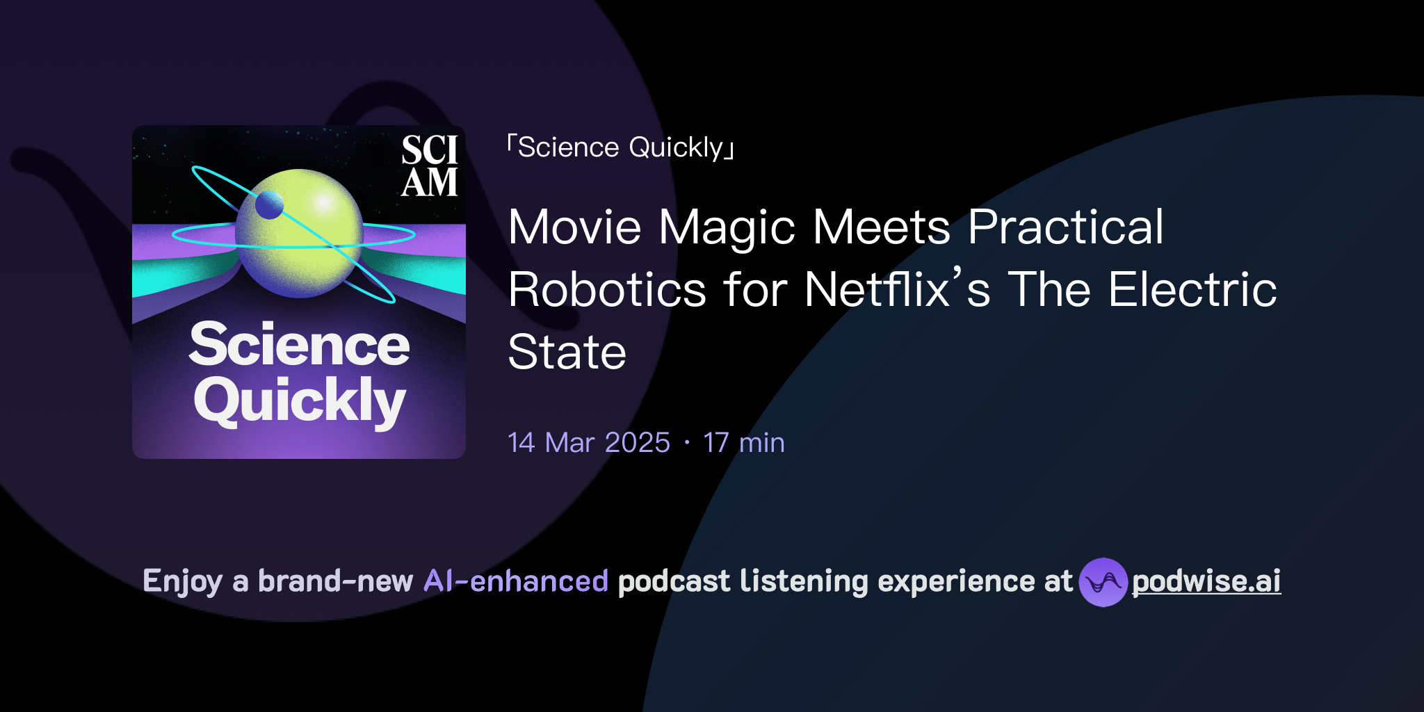 Movie Magic Meets Practical Robotics for Netflix’s The Electric State | Science Quickly | Podwise