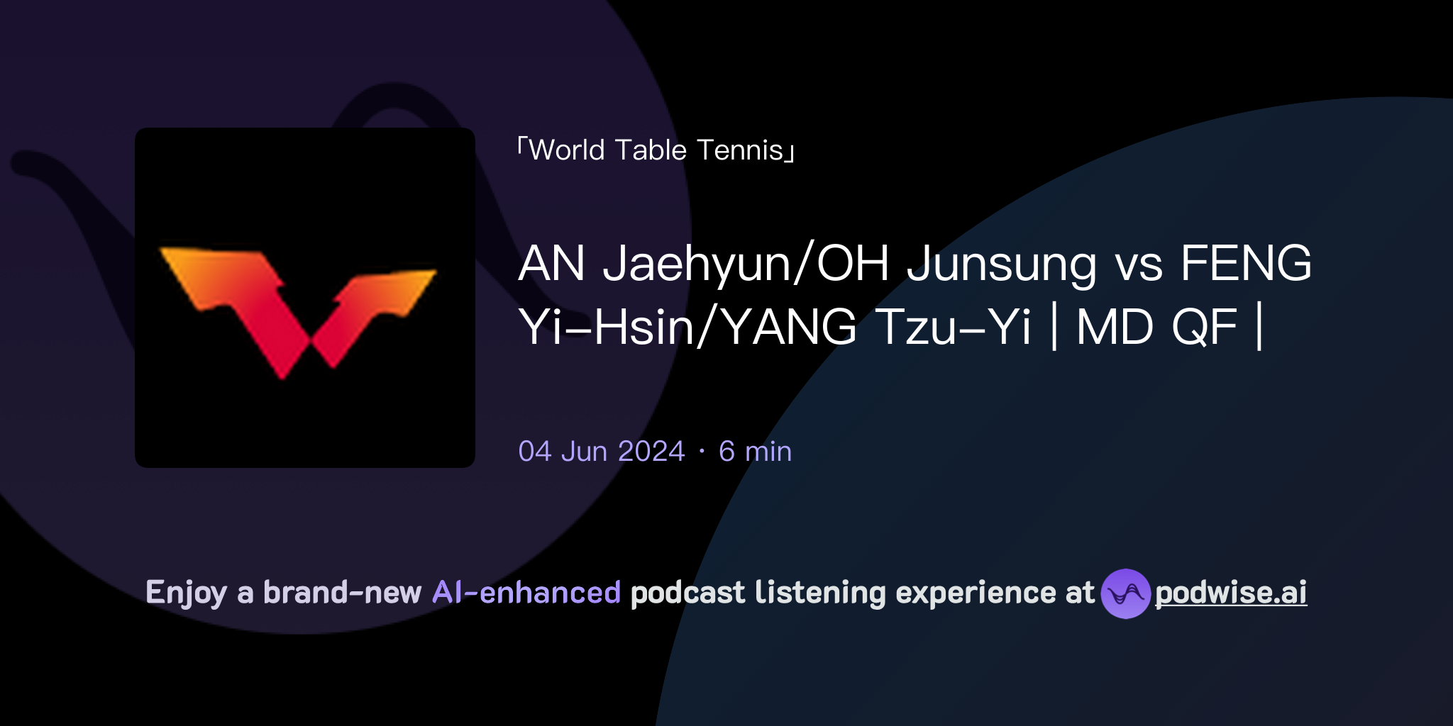 AN Jaehyun/OH Junsung vs FENG Yi-Hsin/YANG Tzu-Yi | MD QF | | World Table Tennis | Podwise