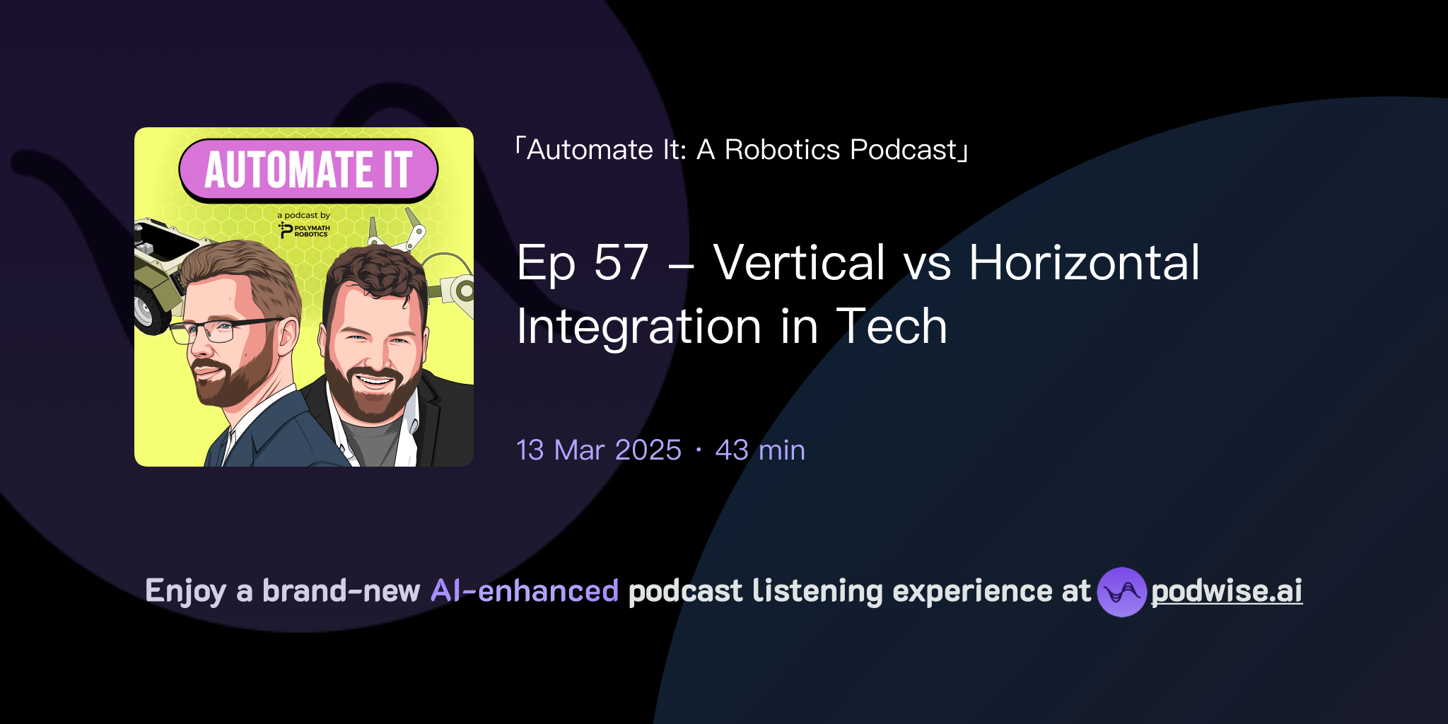 Ep 57 - Vertical vs Horizontal Integration in Tech | Automate It: A Robotics Podcast | Podwise