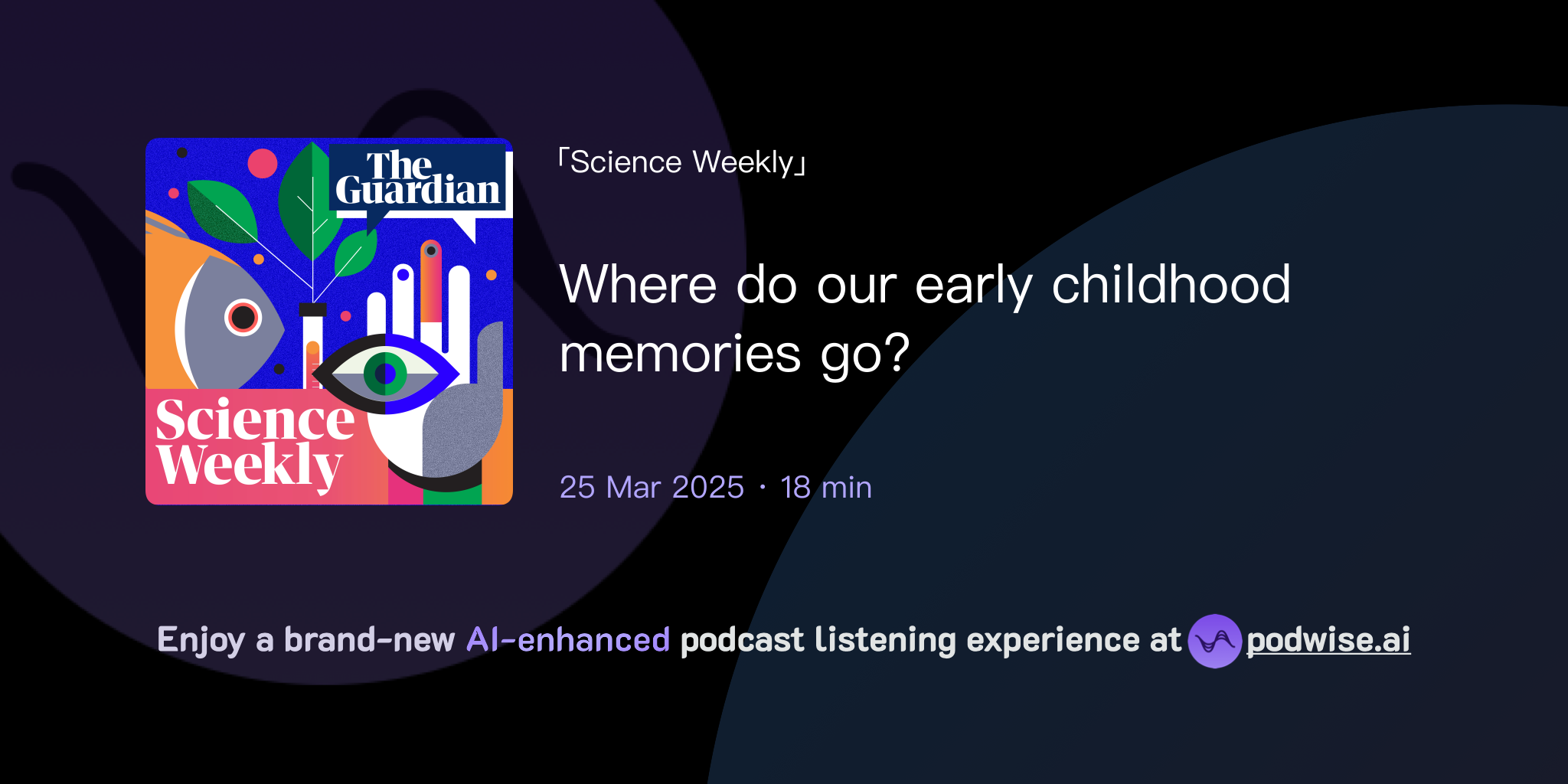 Where do our early childhood memories go? | Science Weekly | Podwise