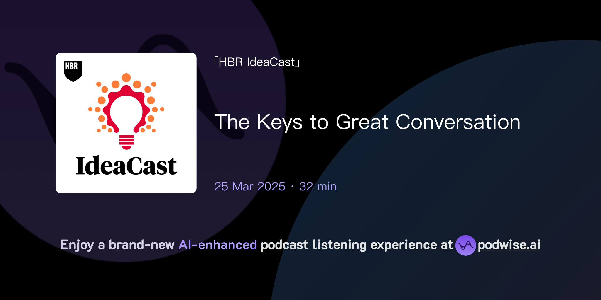 The Keys to Great Conversation | HBR IdeaCast | Podwise