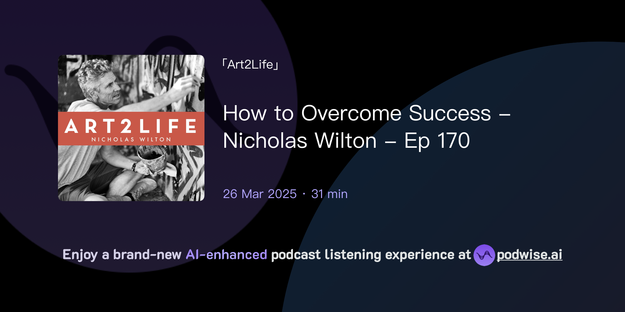 How to Overcome Success - Nicholas Wilton - Ep 170 | Art2Life | Podwise