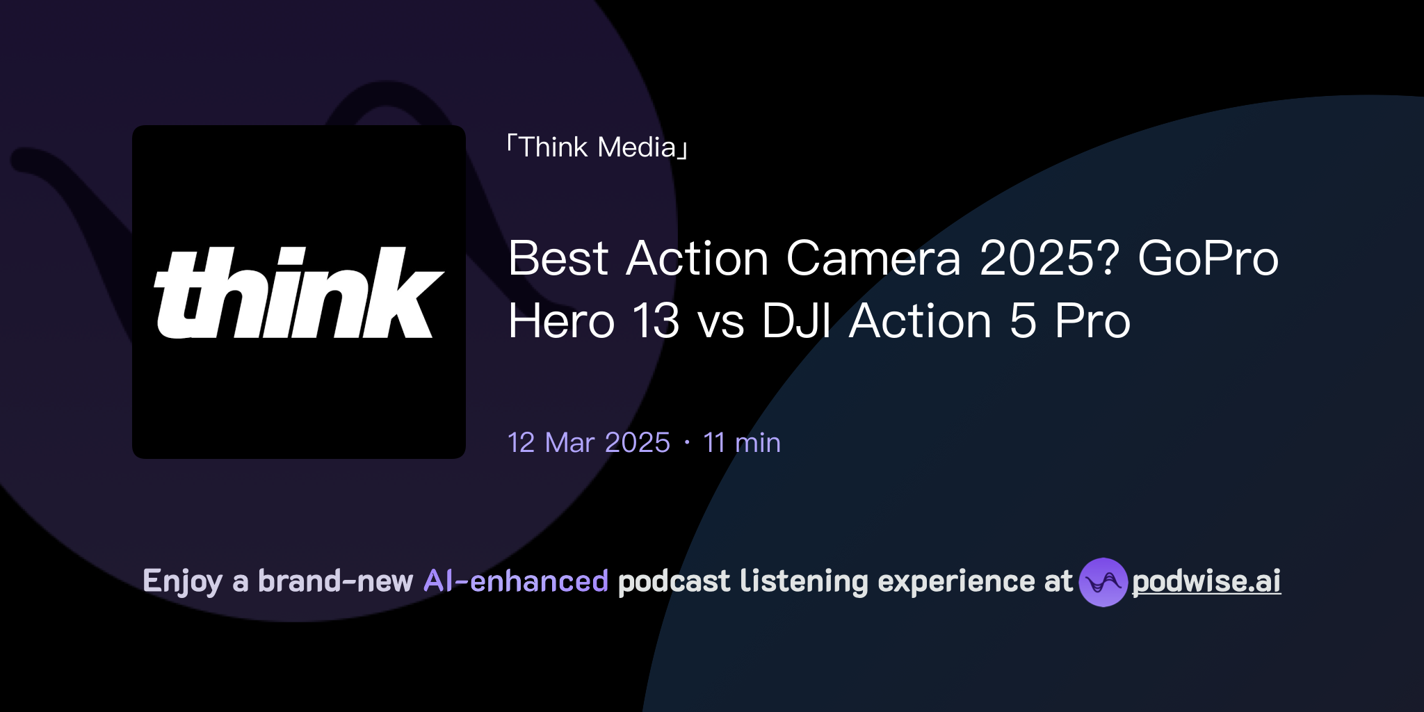 Best Action Camera 2025? GoPro Hero 13 vs DJI Action 5 Pro | Think Media | Podwise